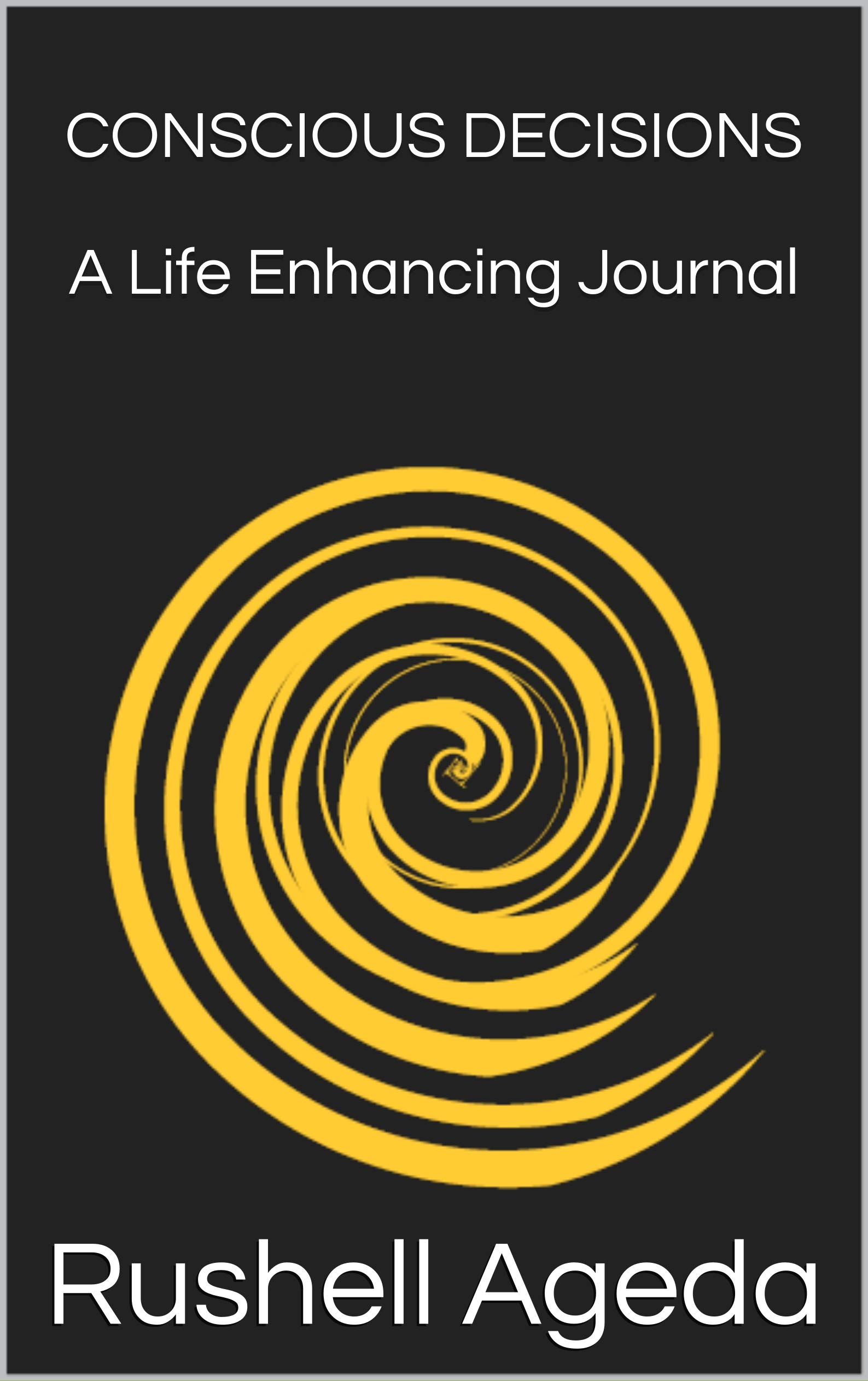 CONSCIOUS DECISIONS: A Life Enhancing Journal by Rushell Ageda | Goodreads
