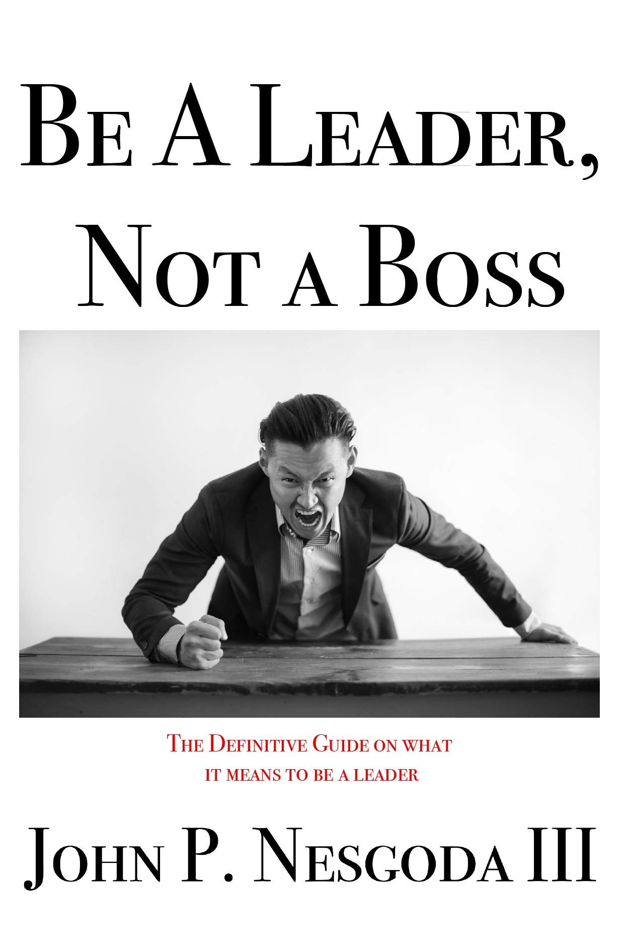 Be A Leader, Not A Boss by John Nesgoda | Goodreads