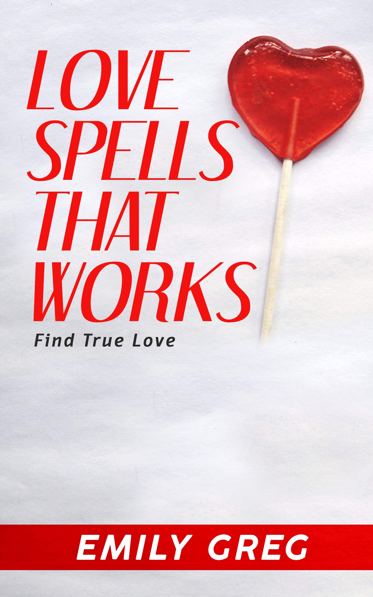 Love Spells That Works: Find True Love by Emily Greg | Goodreads