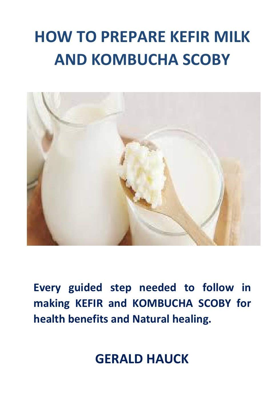 How To Prepare Kefir Milk And Kombucha Scoby: Every guided step needed ...