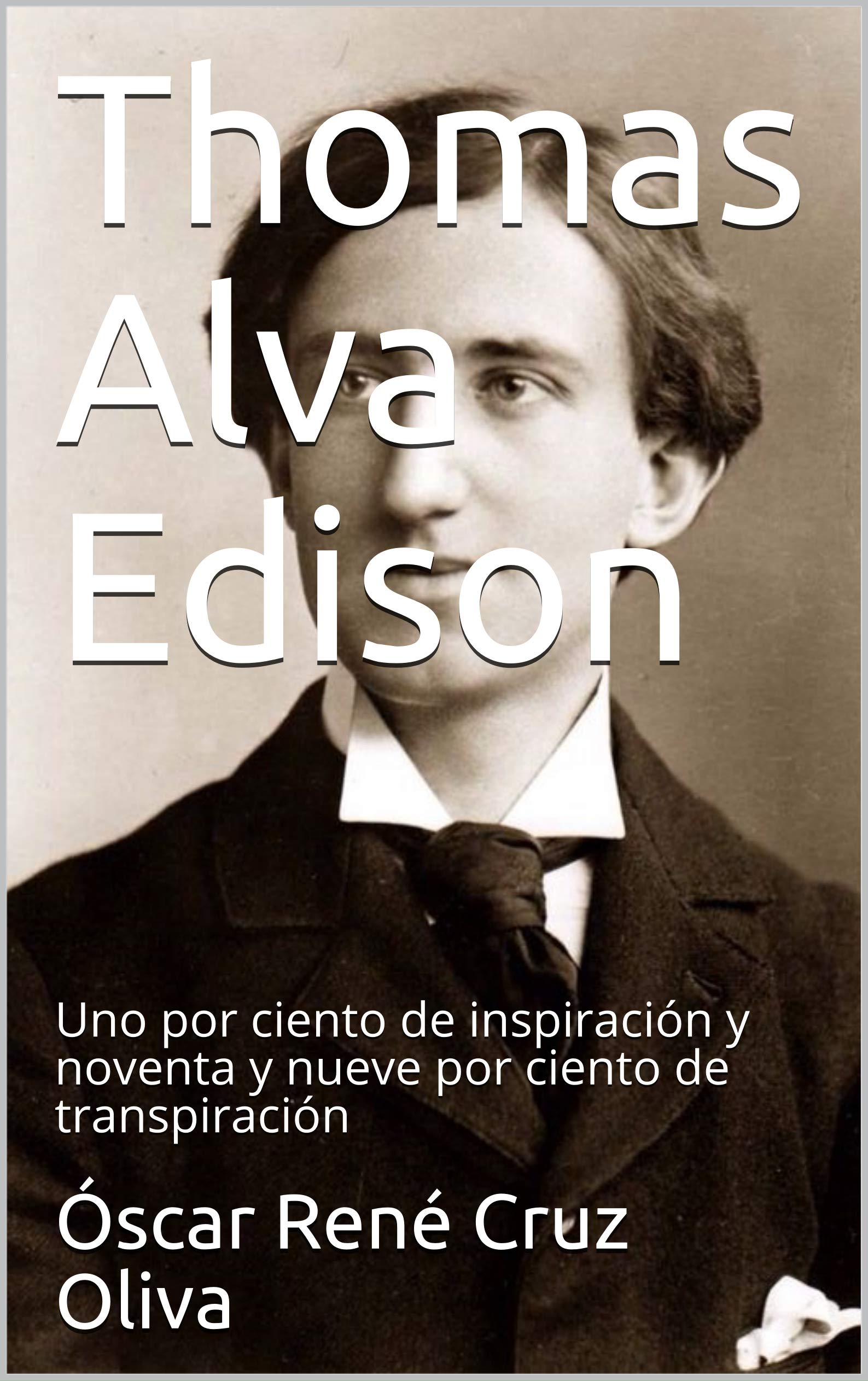 Thomas Alva Edison: Biografía Breve by Óscar René Cruz Oliva | Goodreads