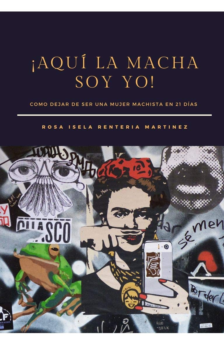 ¡Aquí la macha soy yo!: Cómo dejar de ser una mujer machista en 21 días ...