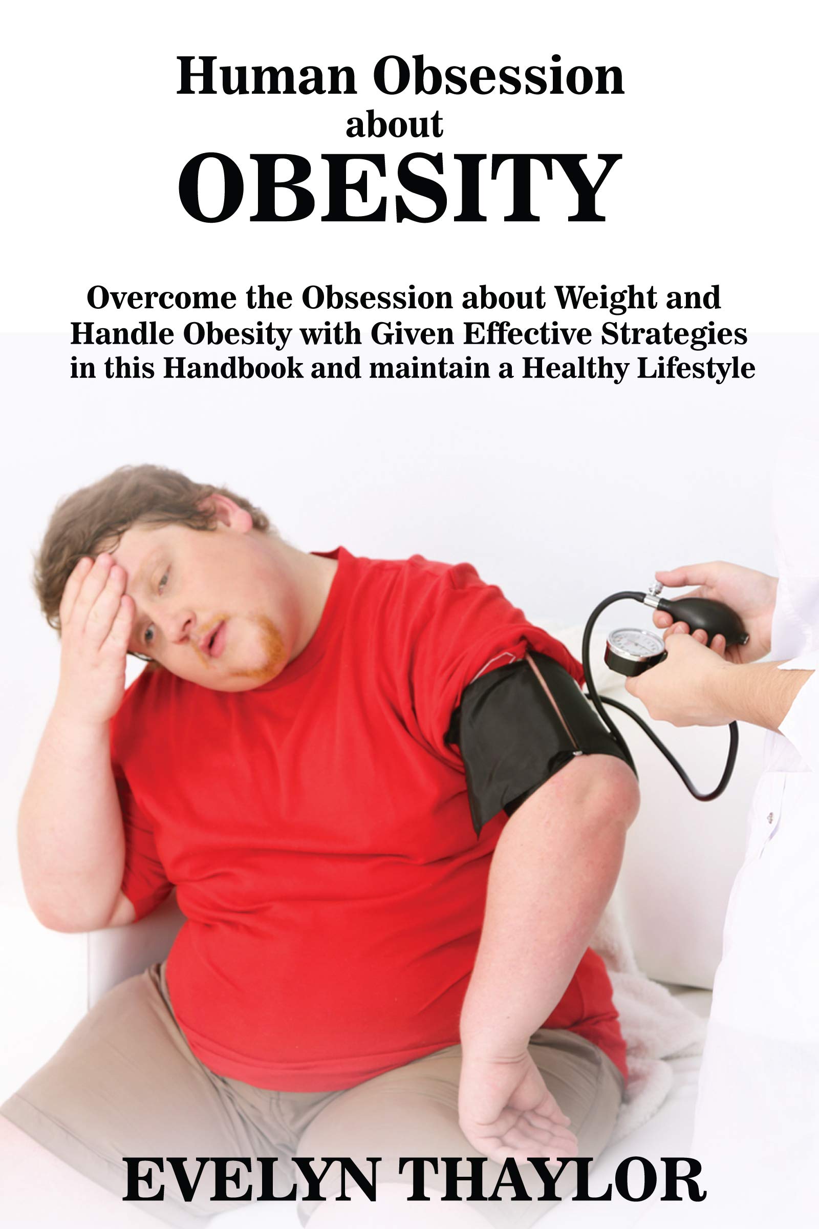 Human Obsession about Obesity: Overcome the Obsession about Weight and ...