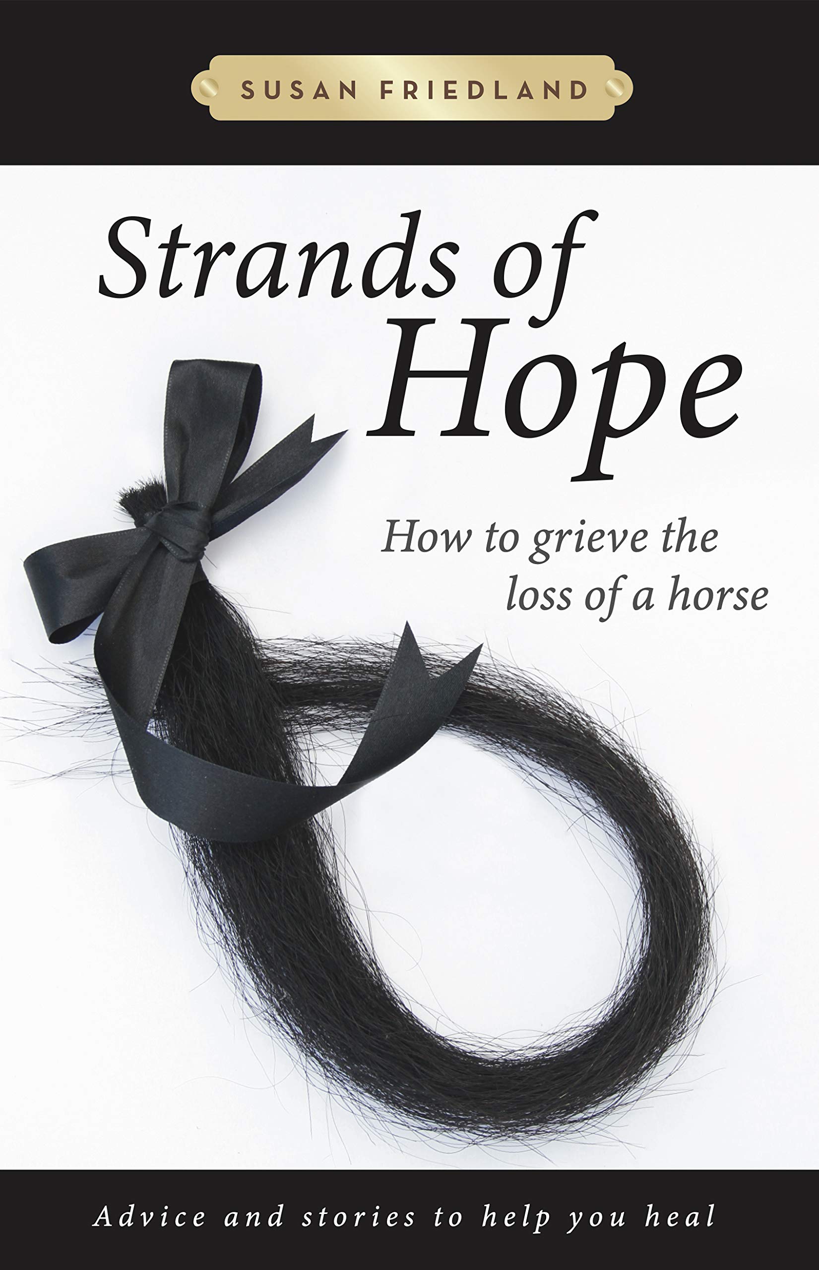 Strands of Hope: How to Grieve the Loss of a Horse: Advice and Stories ...