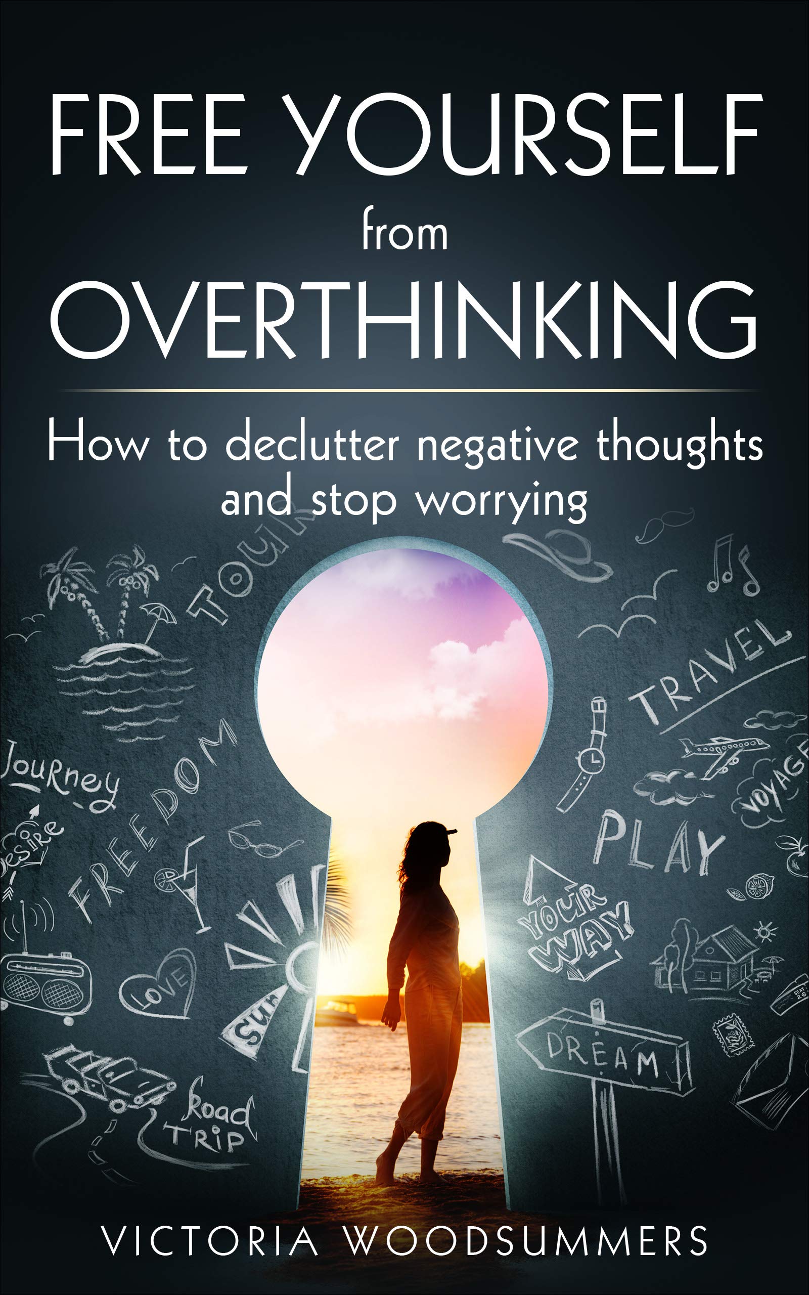 Free Yourself From Overthinking: How To Declutter Negative Thoughts And ...