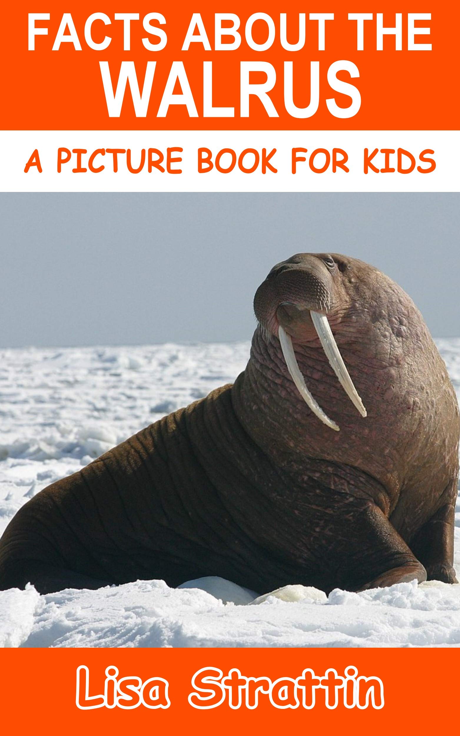 Facts About the Walrus (A Picture Book For Kids 253) by Lisa Strattin ...