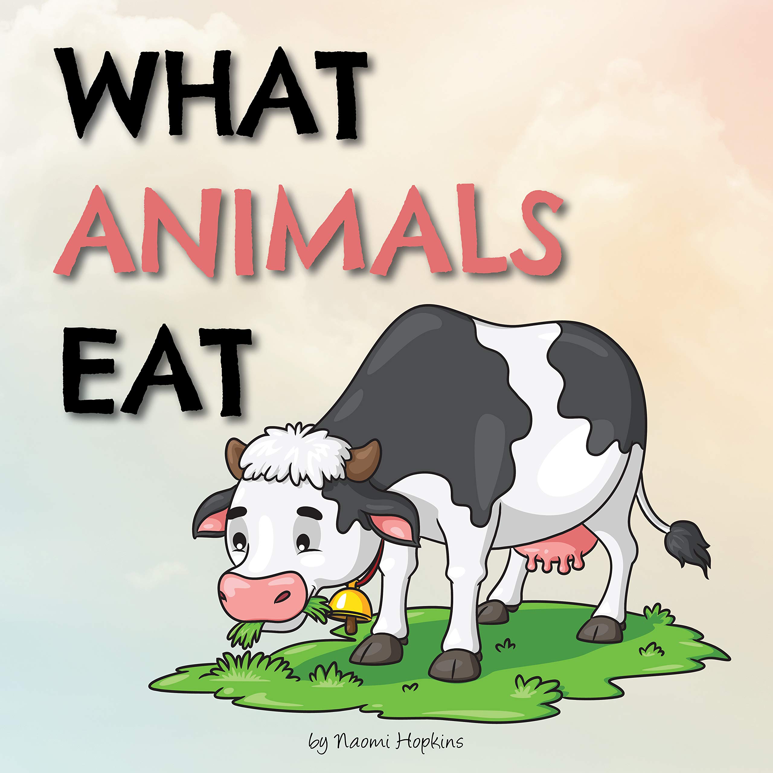 WHAT ANIMALS EAT by Naomi Hopkins | Goodreads