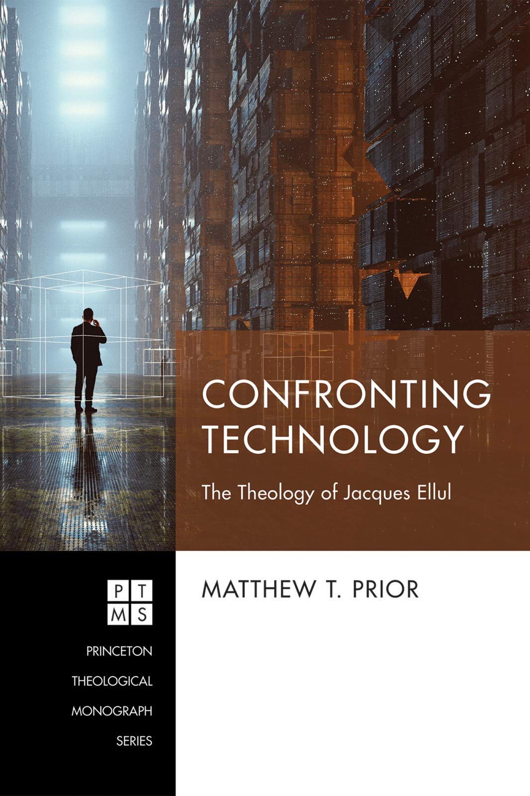 Confronting Technology: The Theology of Jacques Ellul by Matthew T ...