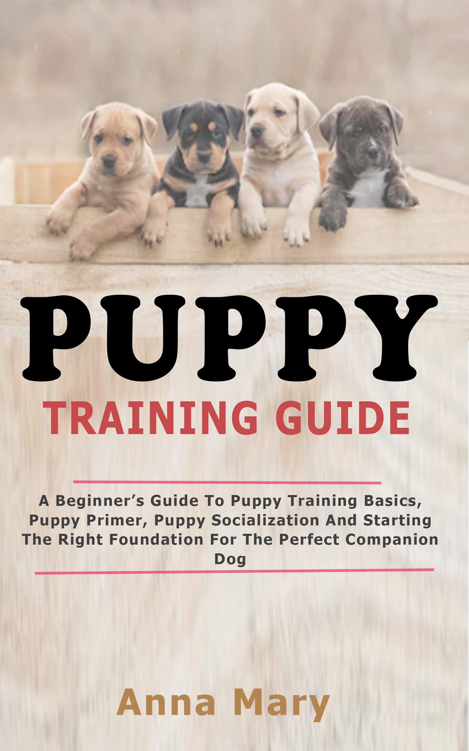 Puppy Training Guide: A Beginner’s Guide to Puppy Training Basics ...