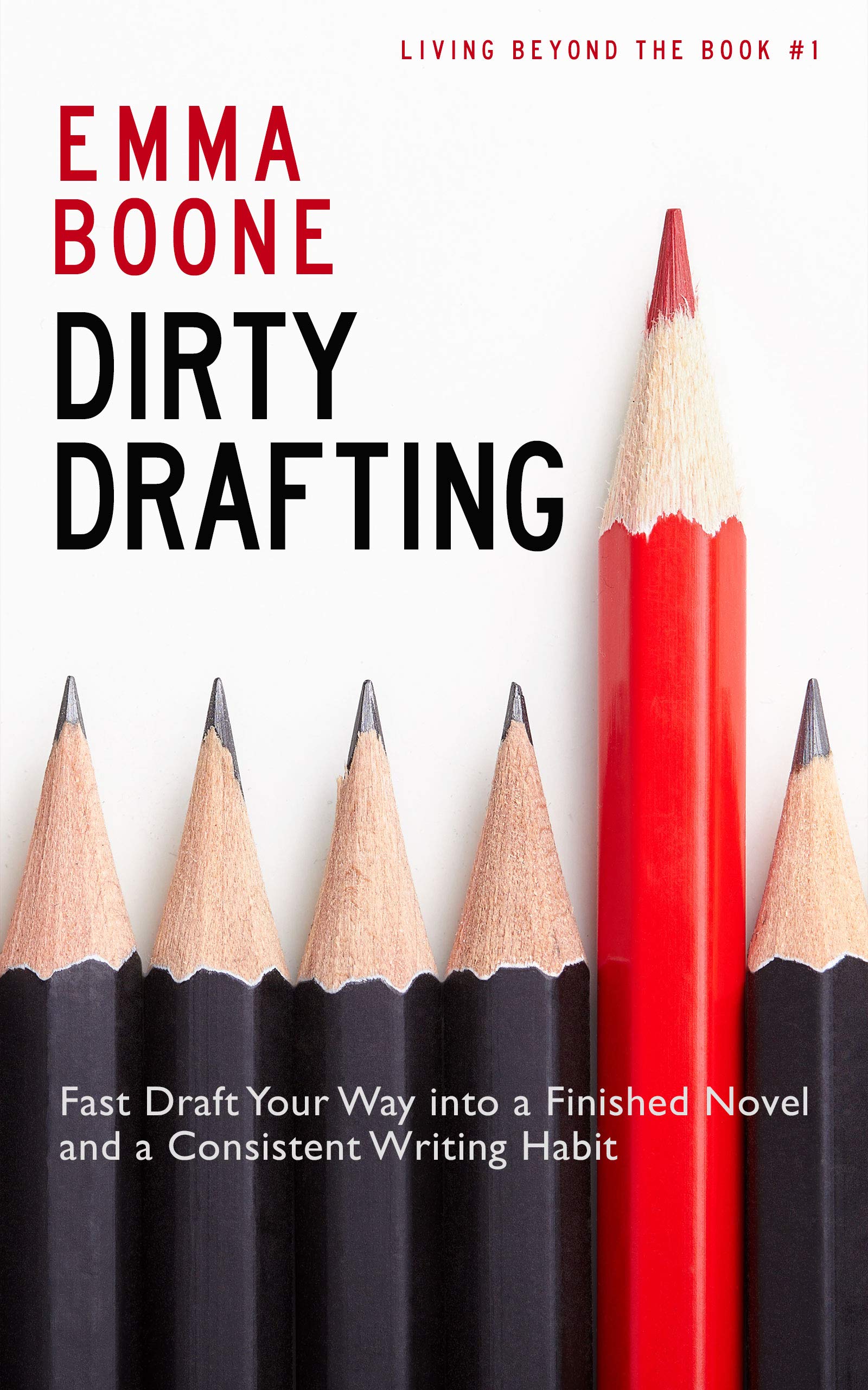 Dirty Drafting: Fast Draft Your Way into a Finished Novel and a ...