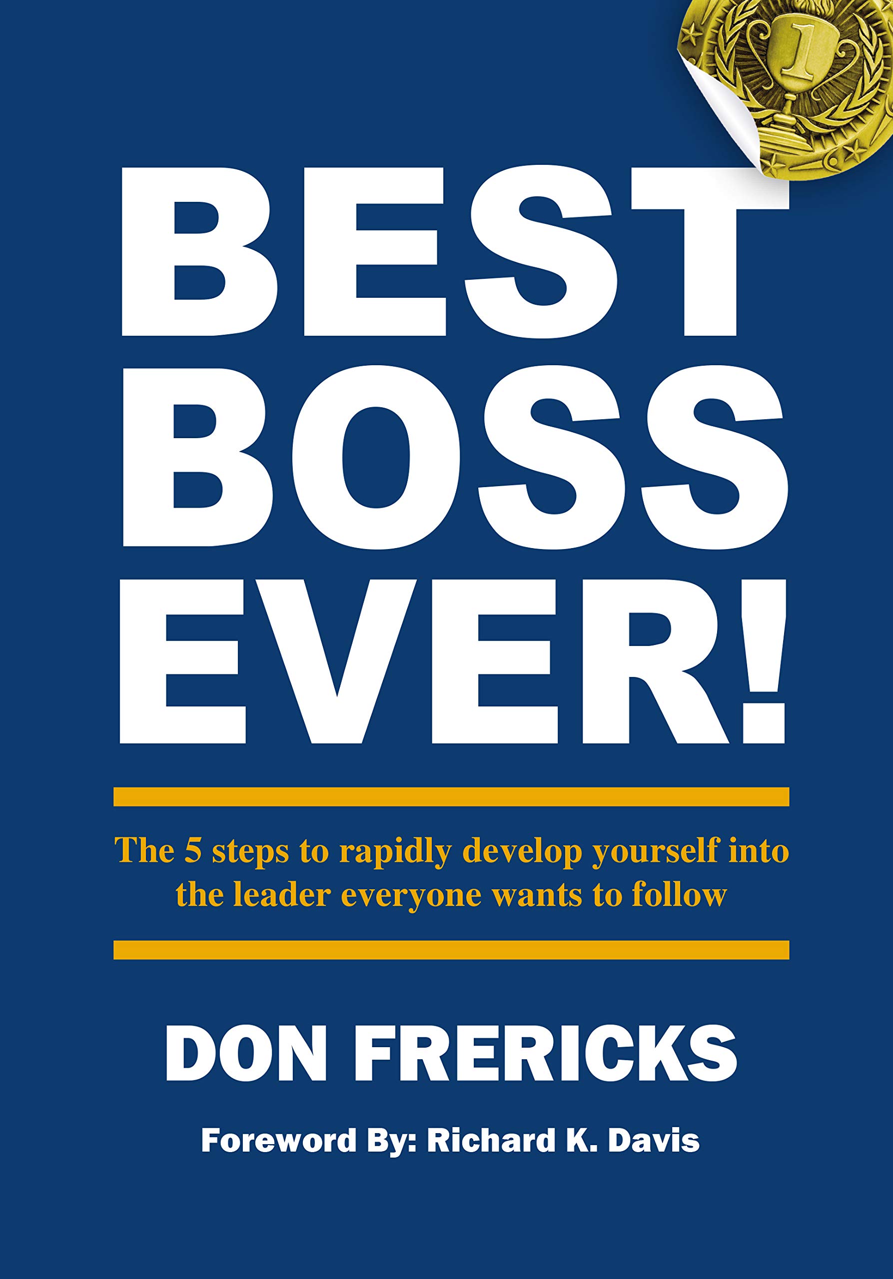 Best Boss Ever: The 5 steps to rapidly develop yourself into the leader ...