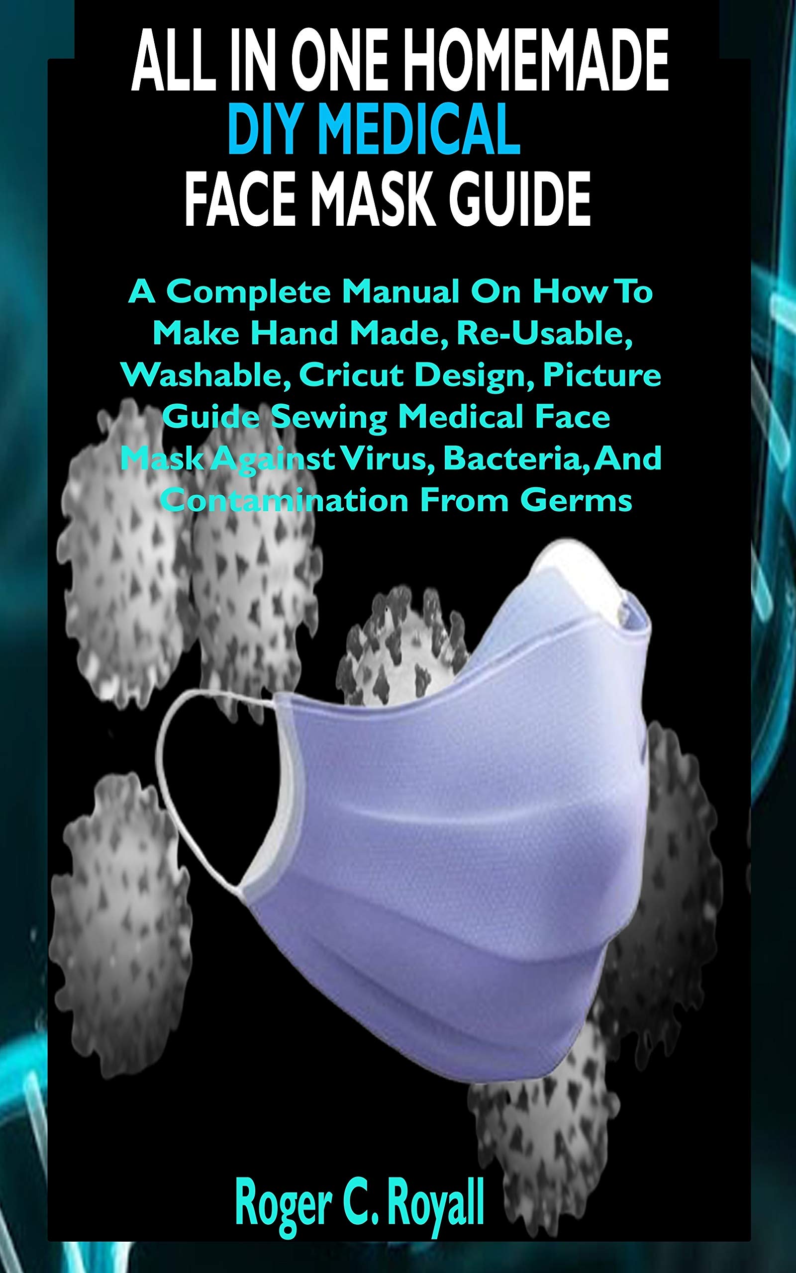 HOMEMADE DIY MEDICAL FACE MASK GUIDE: A Complete Manual On How To Make ...