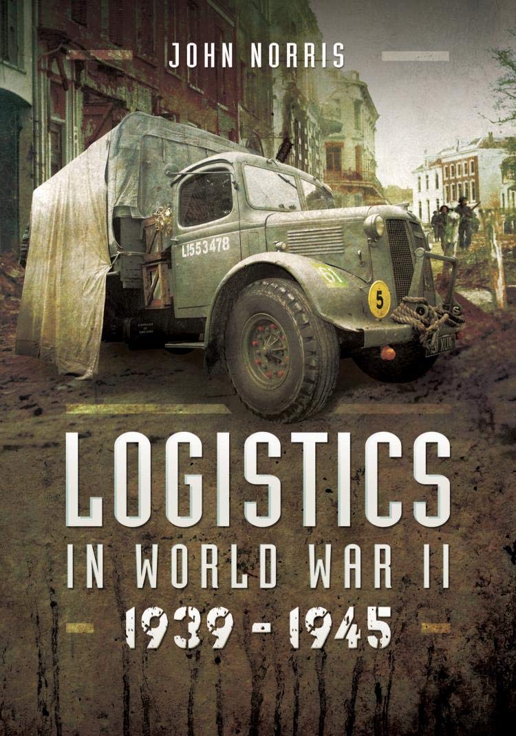 Logistics in World War II, 1939–1943: 1939–1945 by John Norris | Goodreads