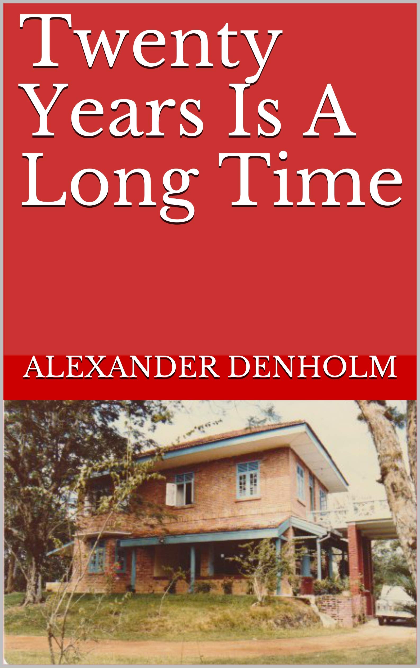 Twenty Years Is A Long Time by Alexander Denholm | Goodreads
