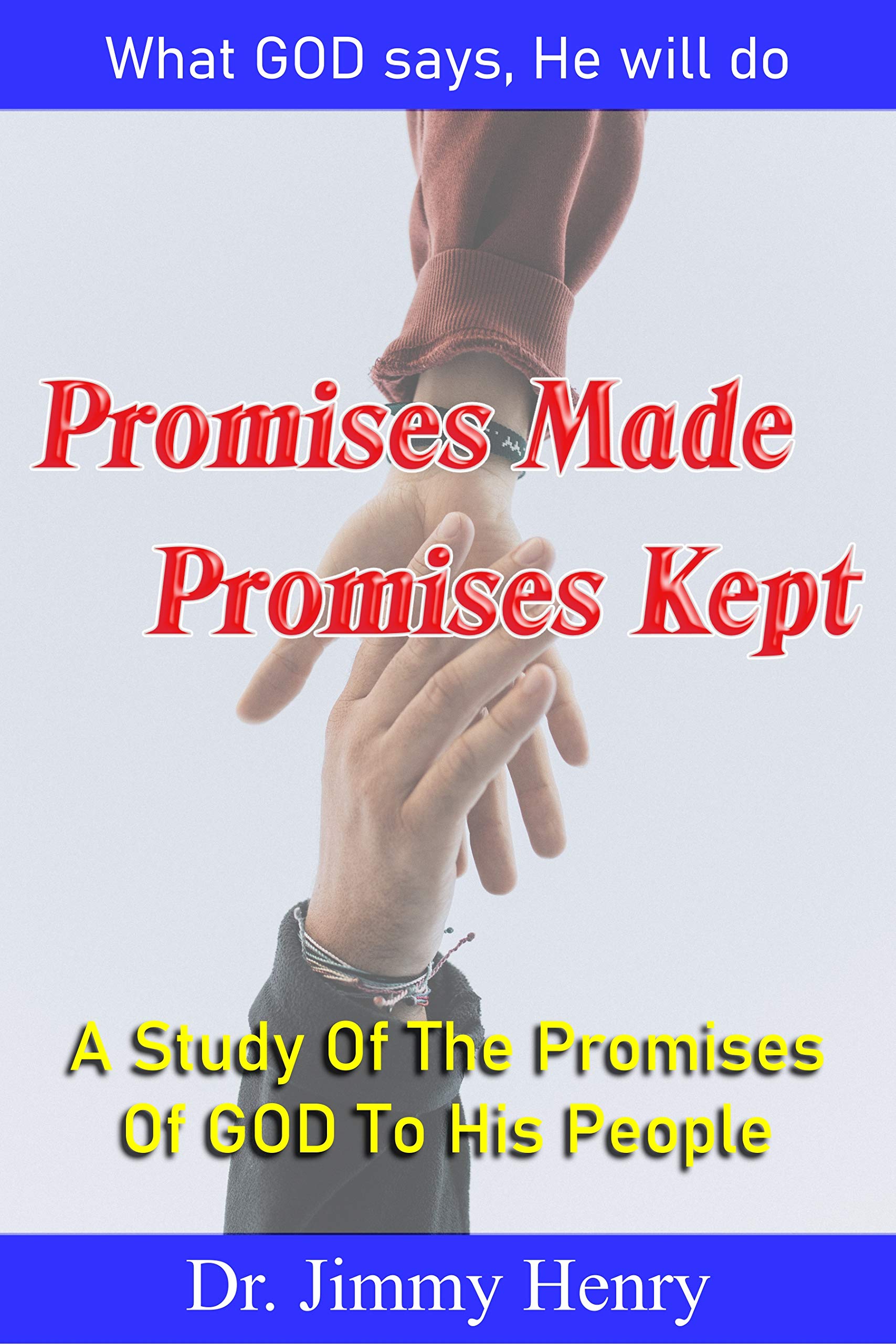 Promises Made Promises Kept: A Study Of The Promises Of GOD To His ...