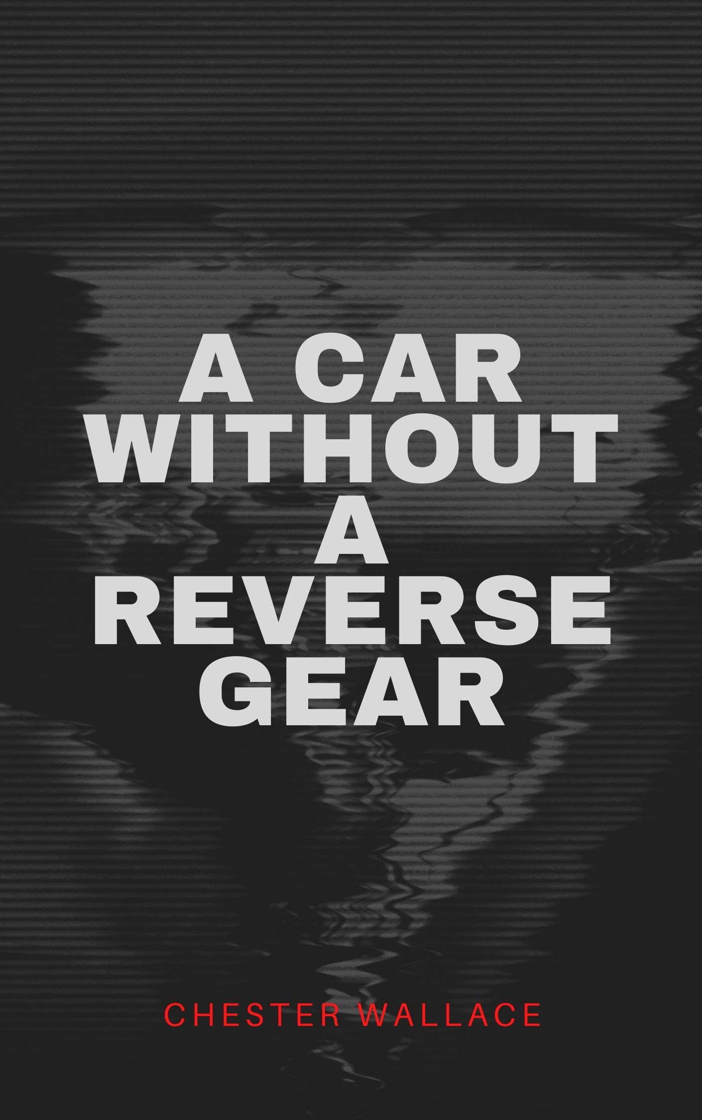 A Car without a reverse gear by Chester Wallace | Goodreads