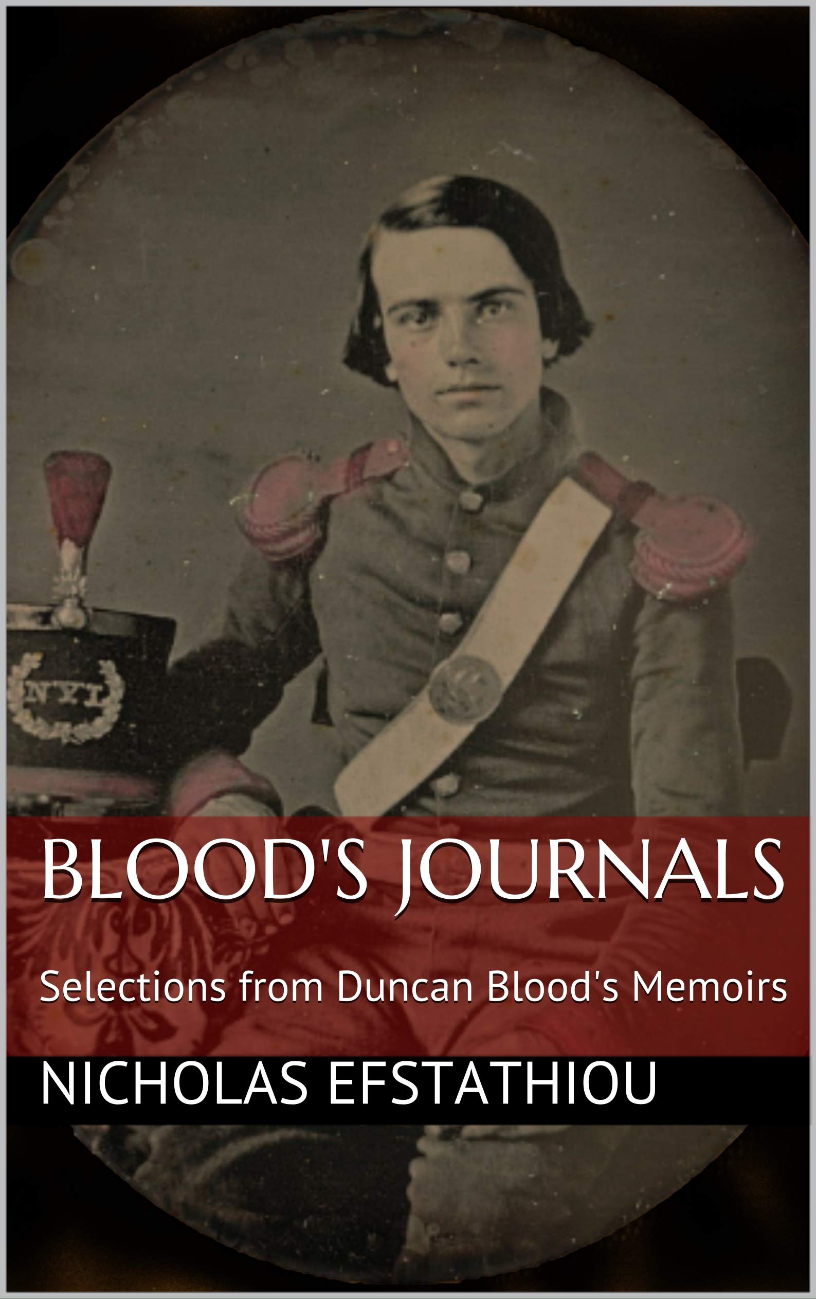 Blood's Journals: Selections from Duncan Blood's Memoirs by Nicholas E ...