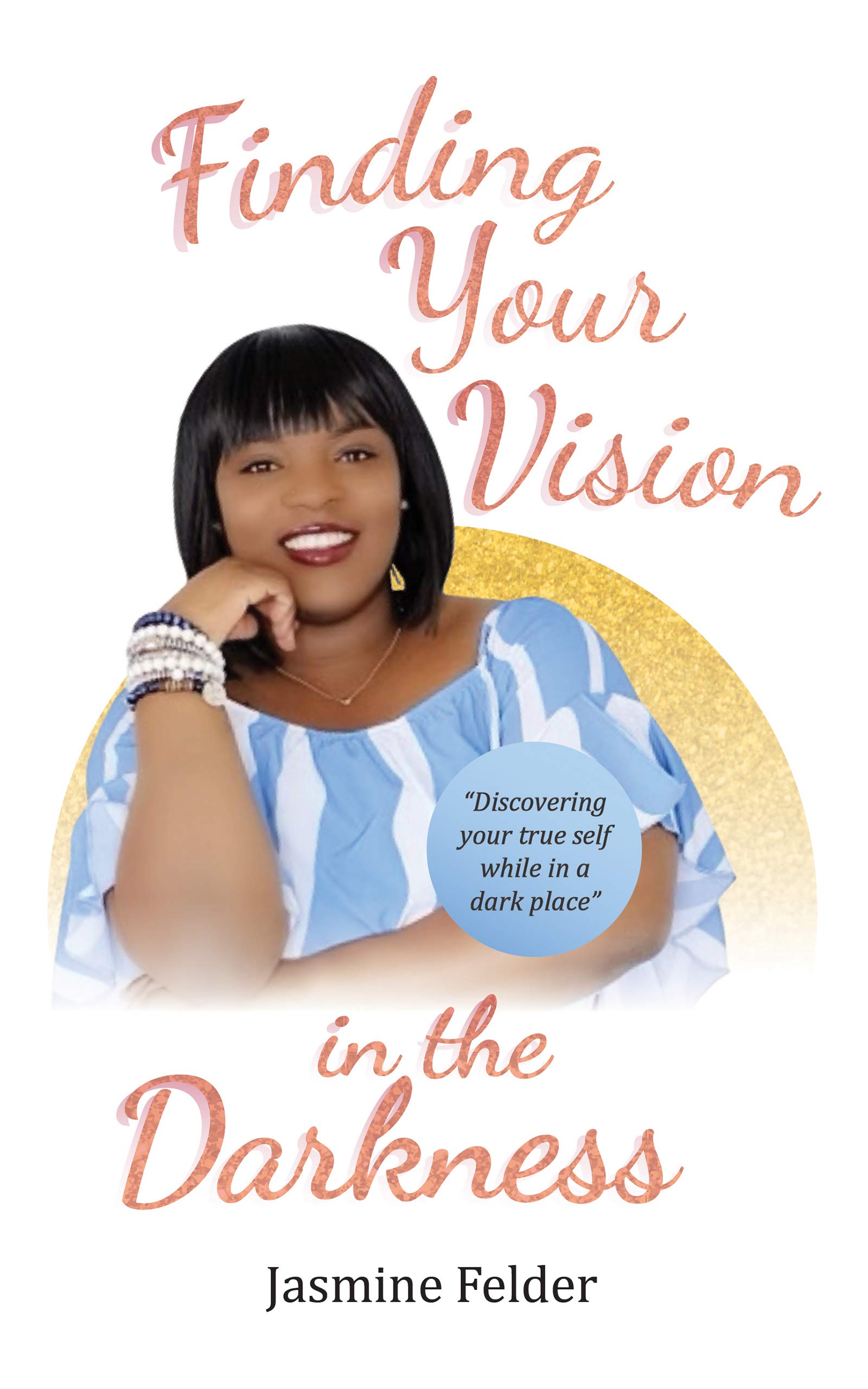 Finding Your Vision in the Darkness by Jasmine Felder | Goodreads