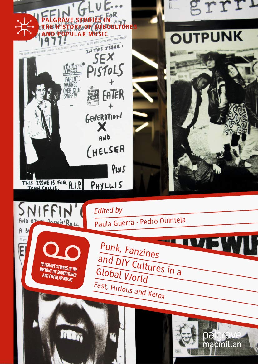 Punk, Fanzines and DIY Cultures in a Global World: Fast, Furious and ...