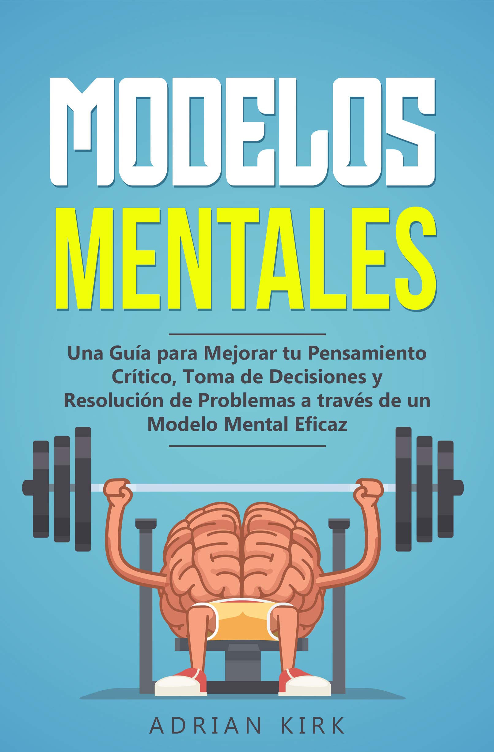 Modelos Mentales: Una Guía para Mejorar tu Pensamiento Crítico, Toma de ...