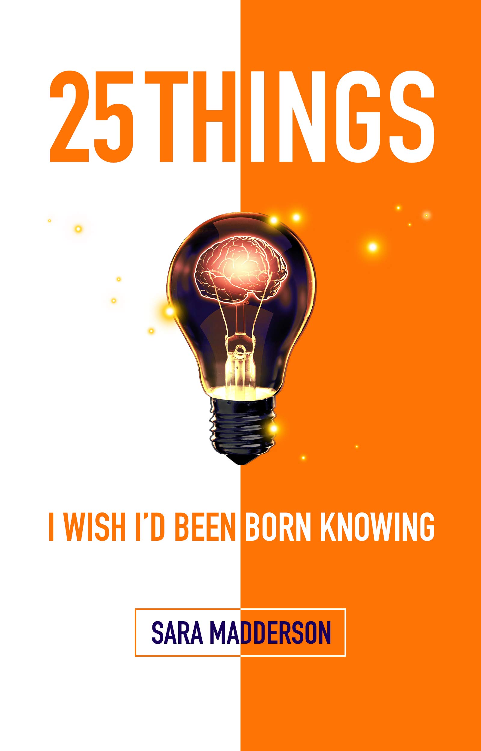 25 Things I Wish I'd Been Born Knowing by Sara Madderson | Goodreads
