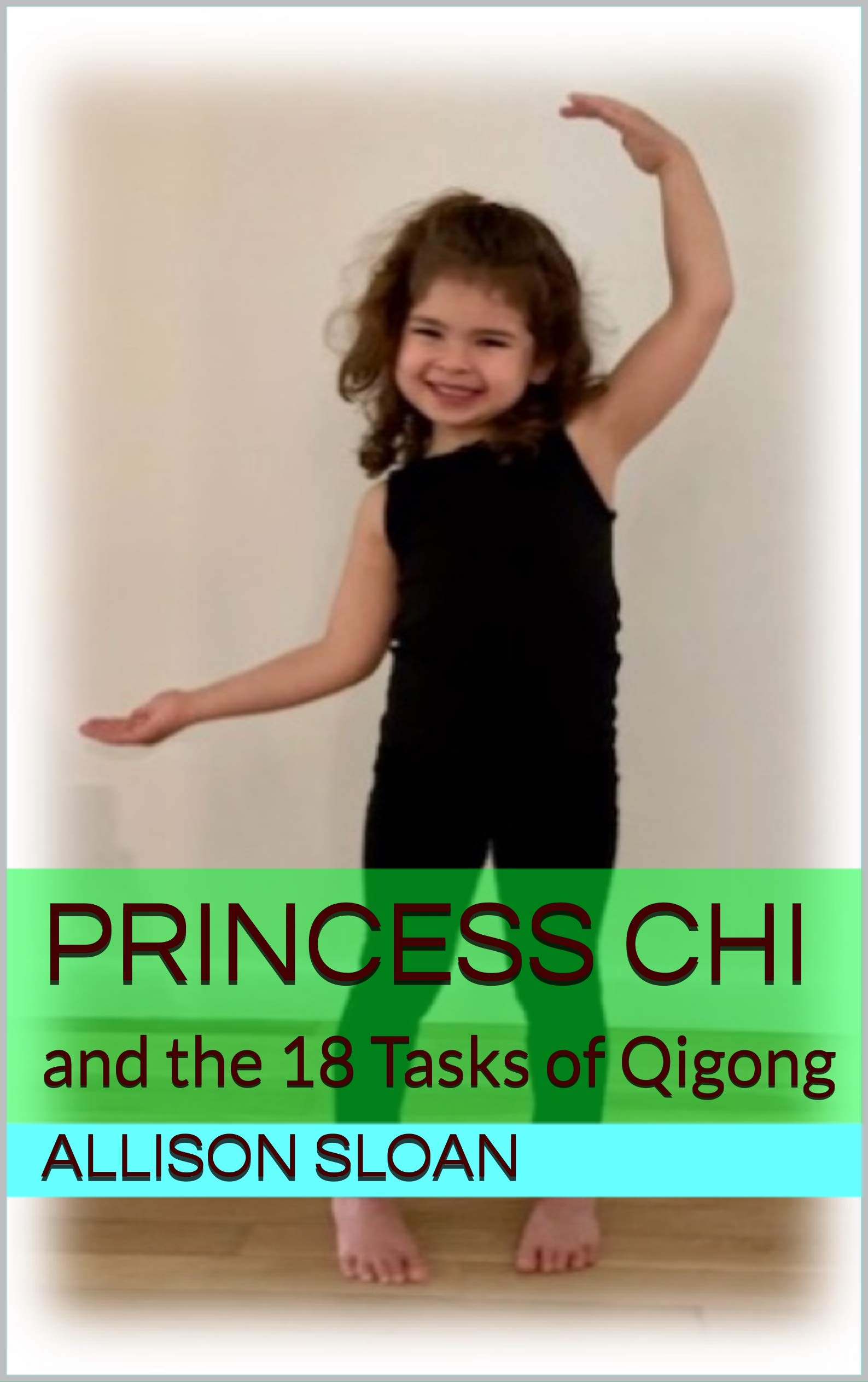 Princess Chi: and the 18 Tasks of Qigong by Allison Sloan | Goodreads