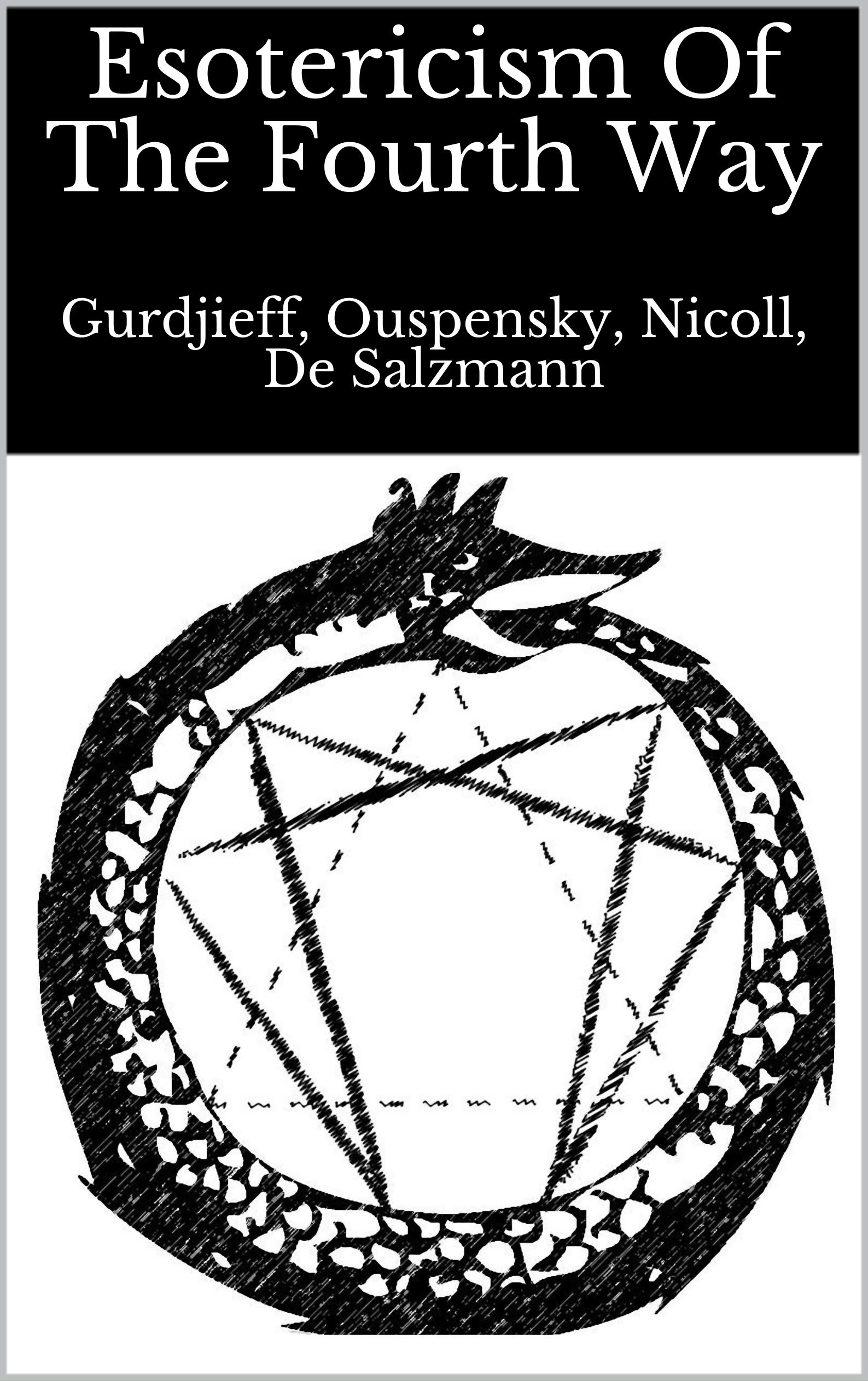 Esotericism Of The Fourth Way: Gurdjieff, Ouspensky, Nicoll, De ...