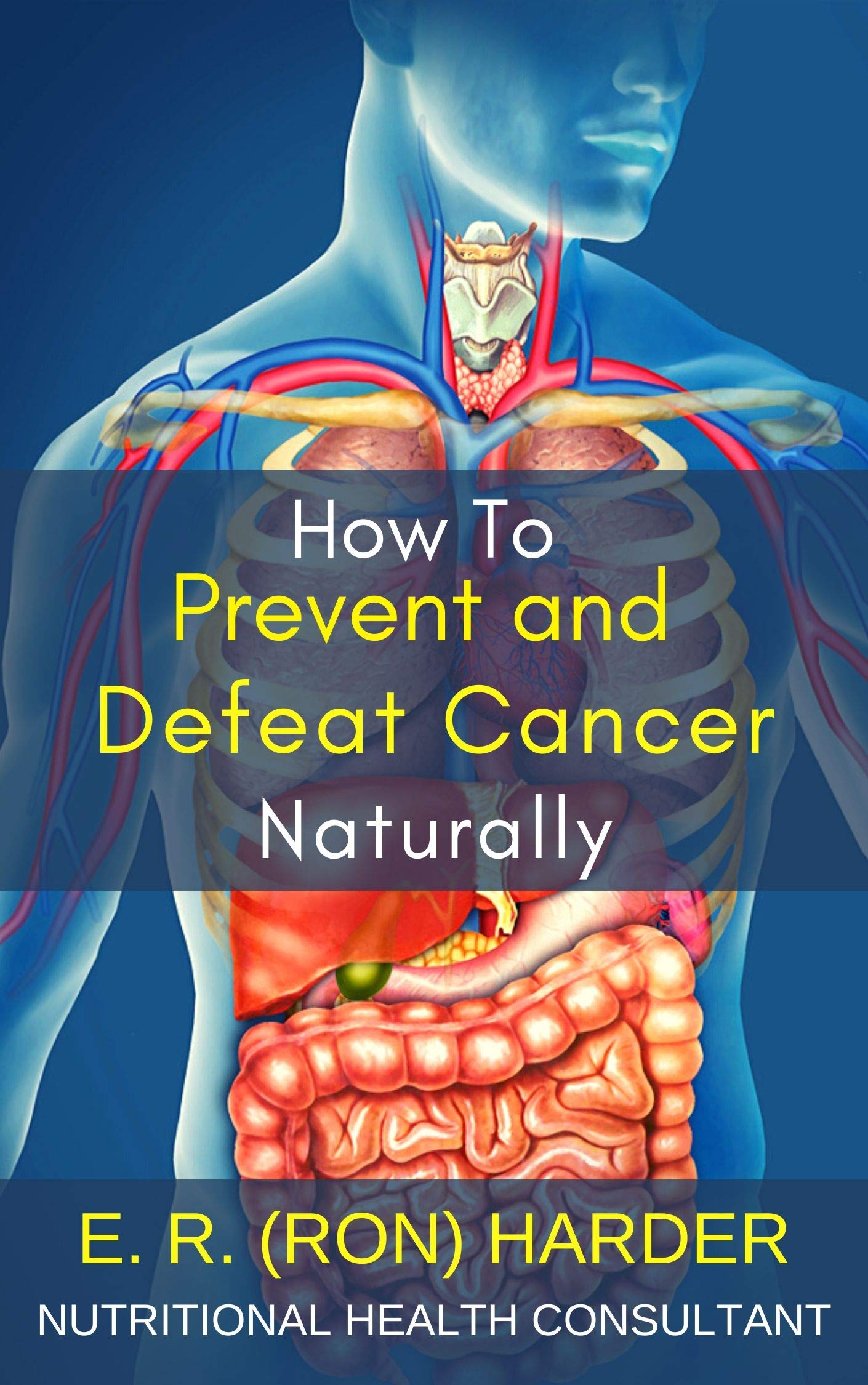 Defeat Cancer Naturally by Ron Harder | Goodreads