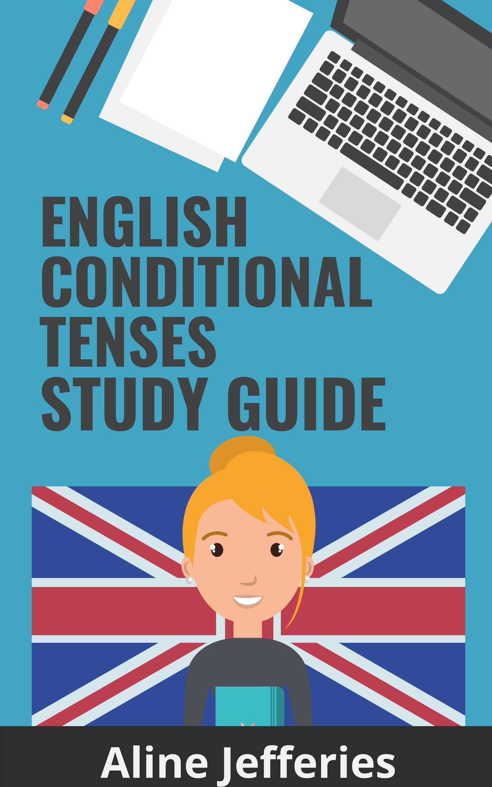 ENGLISH CONDITIONAL TENSES STUDY GUIDE: CONDITIONAL TENSE MADE EASY by ...