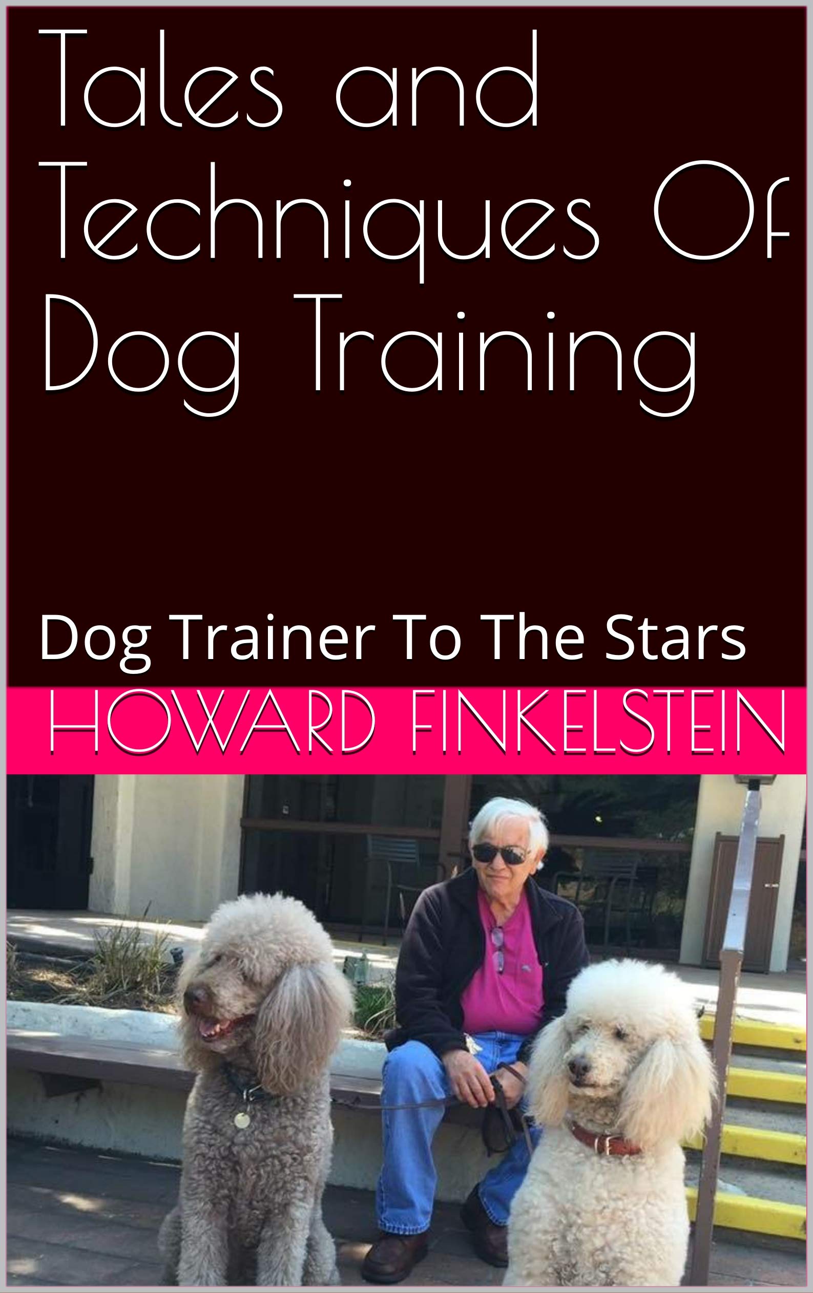Tales and Techniques Of Dog Training: Dog Trainer To The Stars by ...