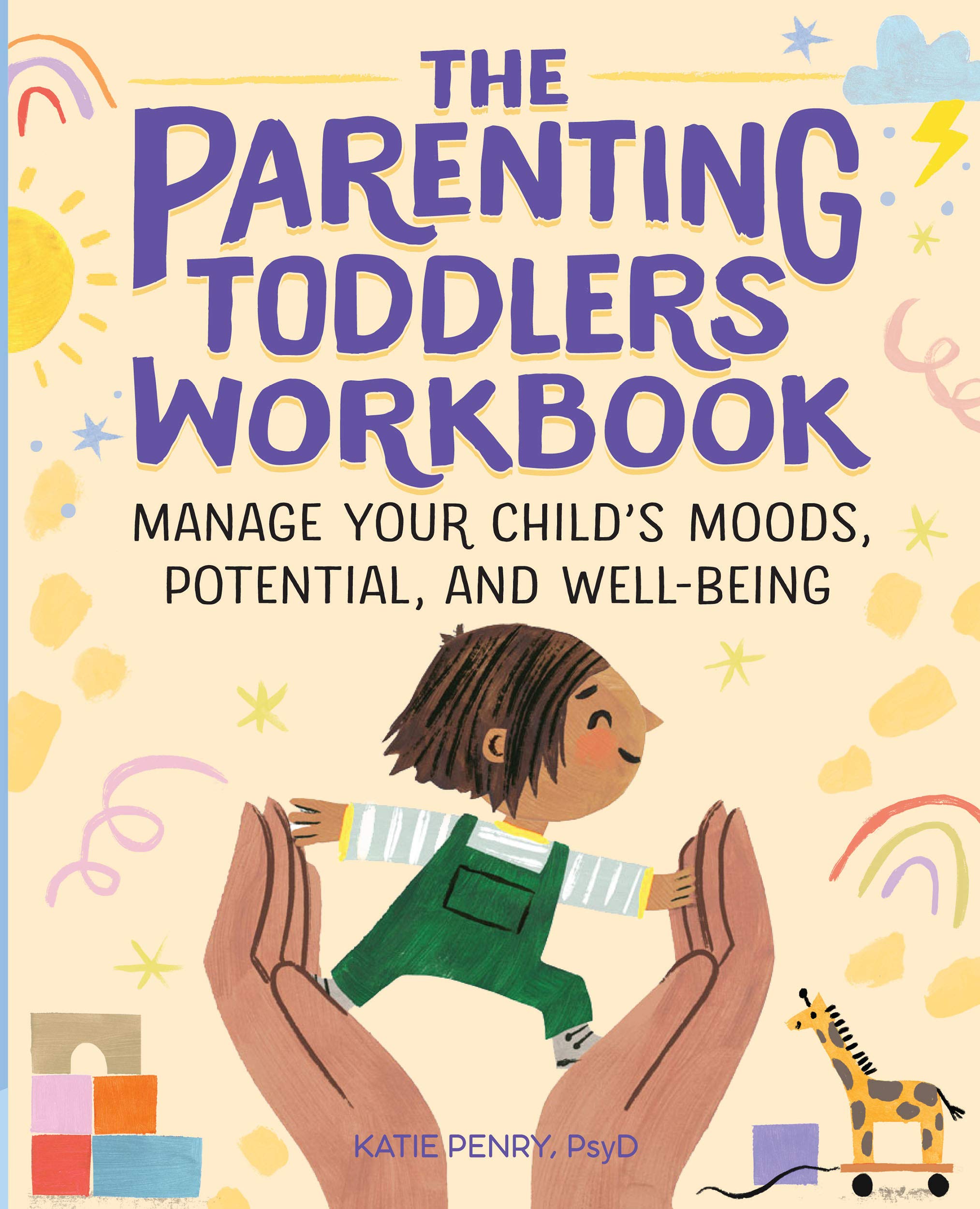 Parenting Toddlers Workbook: Manage Your Child's Moods, Potential, and ...