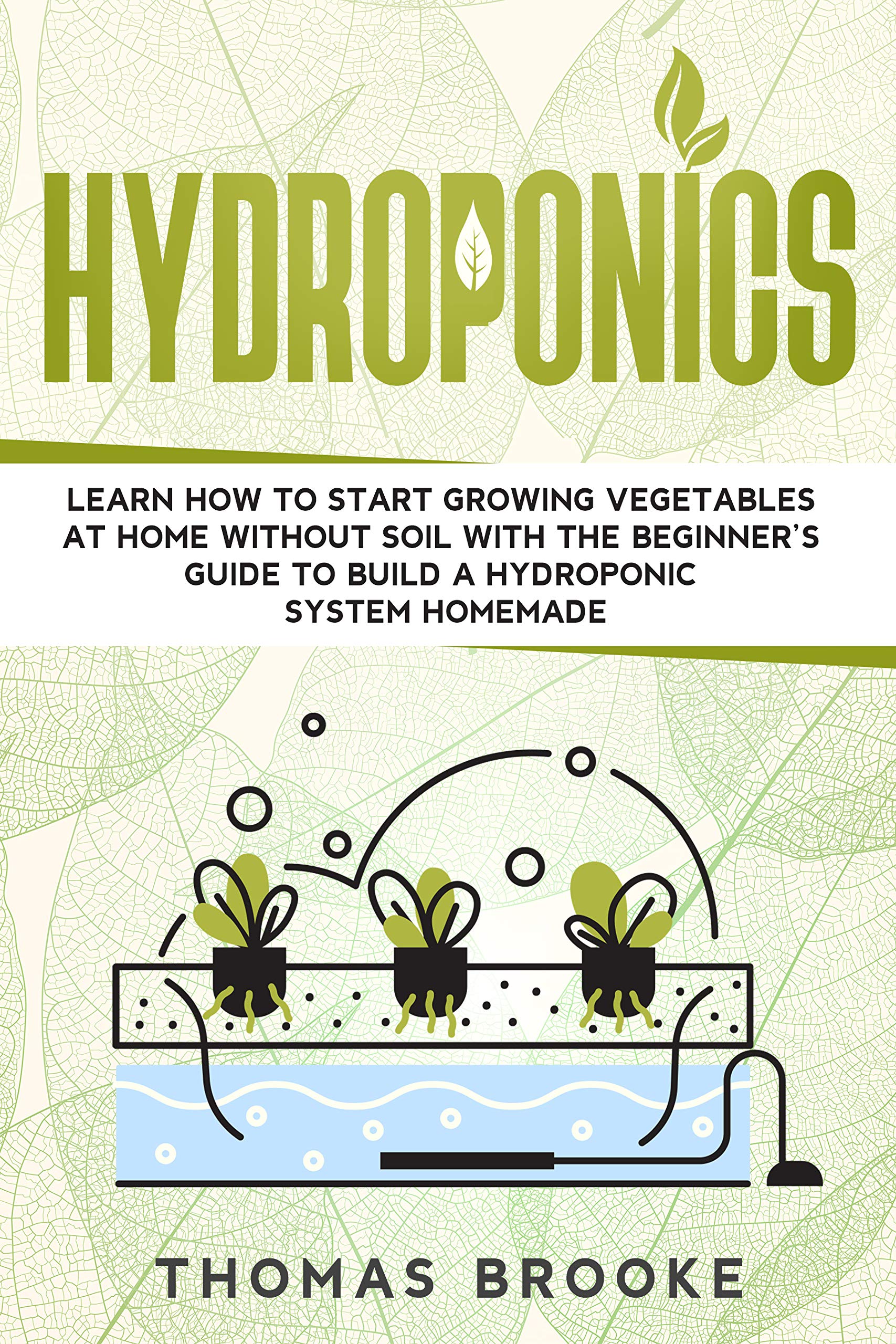 Hydroponics: Learn how to start growing vegetables at home Without Soil with the beginner’s ...