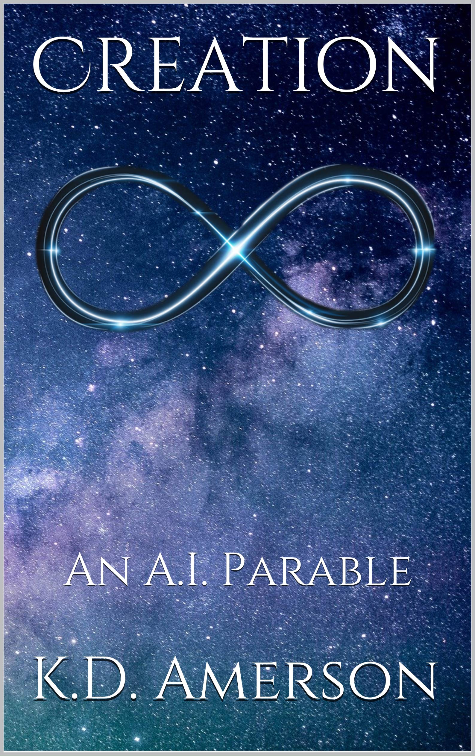 Creation: An A.I. Parable by K.D. Amerson | Goodreads