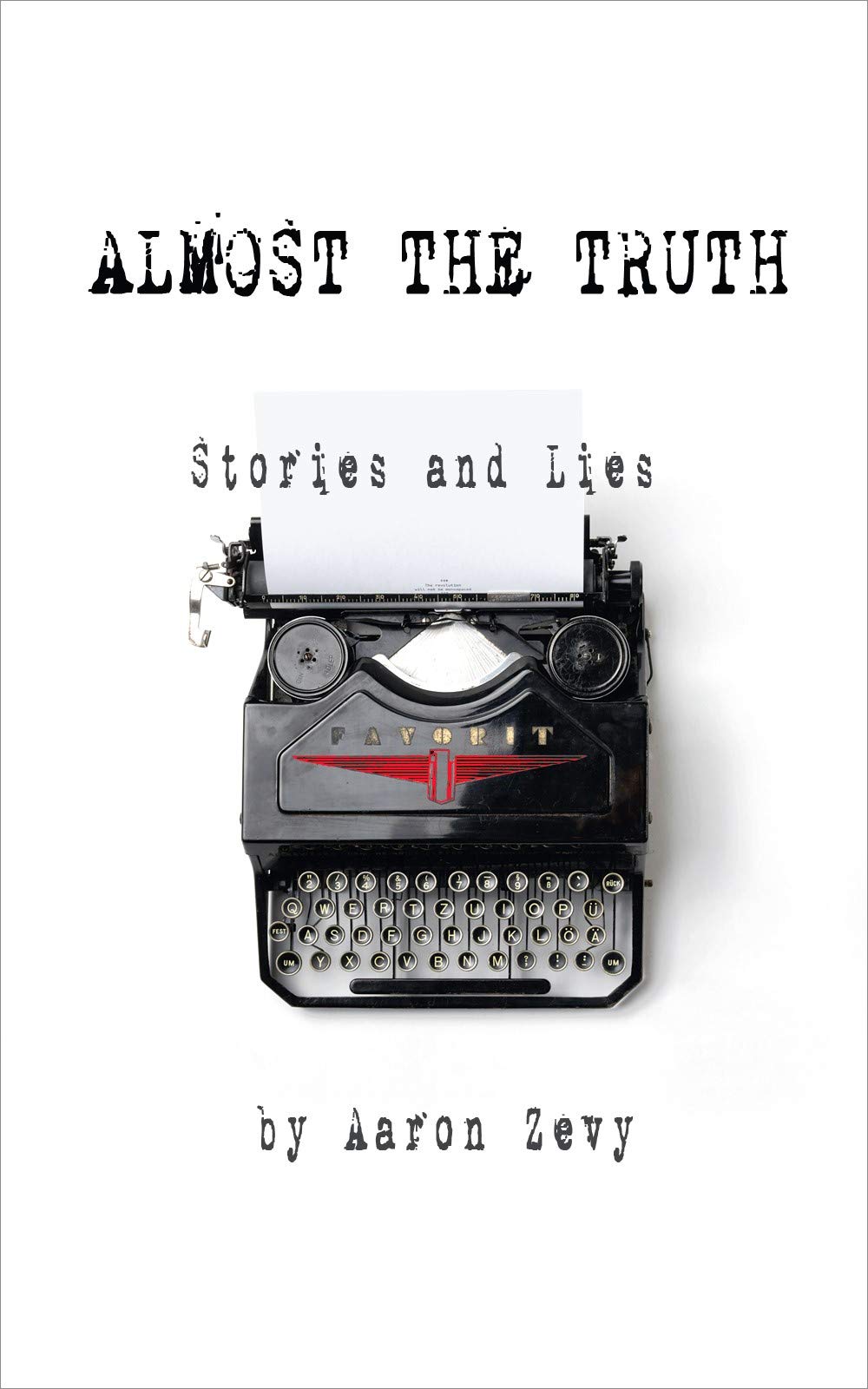 Almost The Truth: Stories and Lies by Aaron Zevy | Goodreads