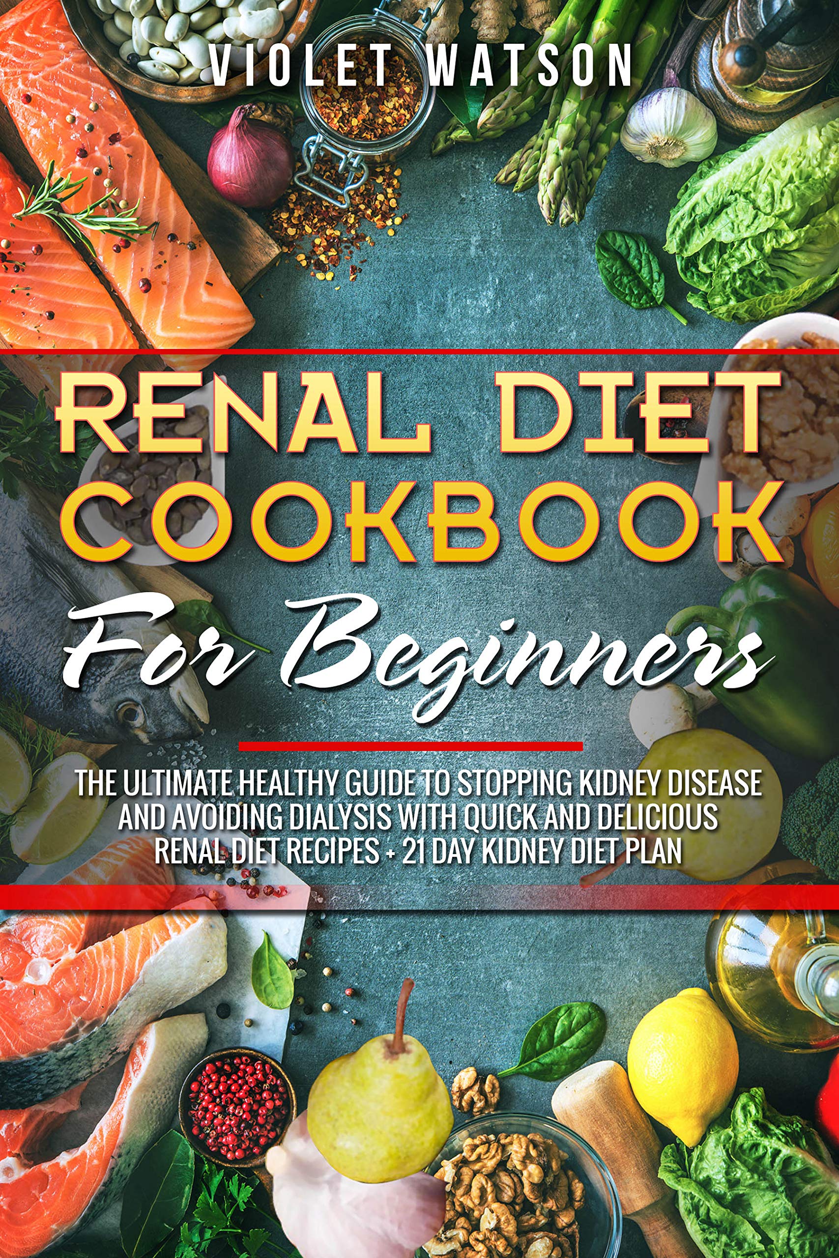 Renal Diet Cookbook for Beginners: The Ultimate Healthy Guide to Stopping Kidney Disease and ...