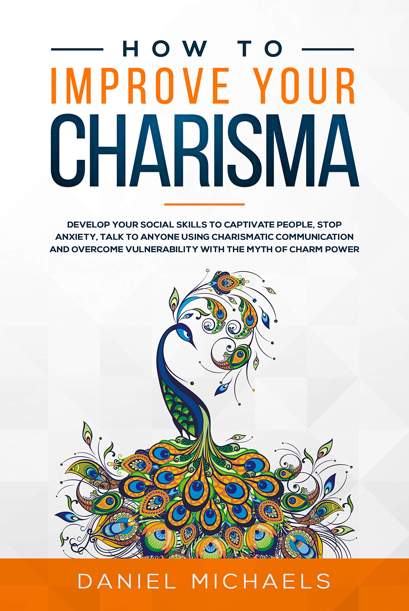 How to Improve Your Charisma: Develop Social Skills to Captivate People, Talk to Anyone Using ...