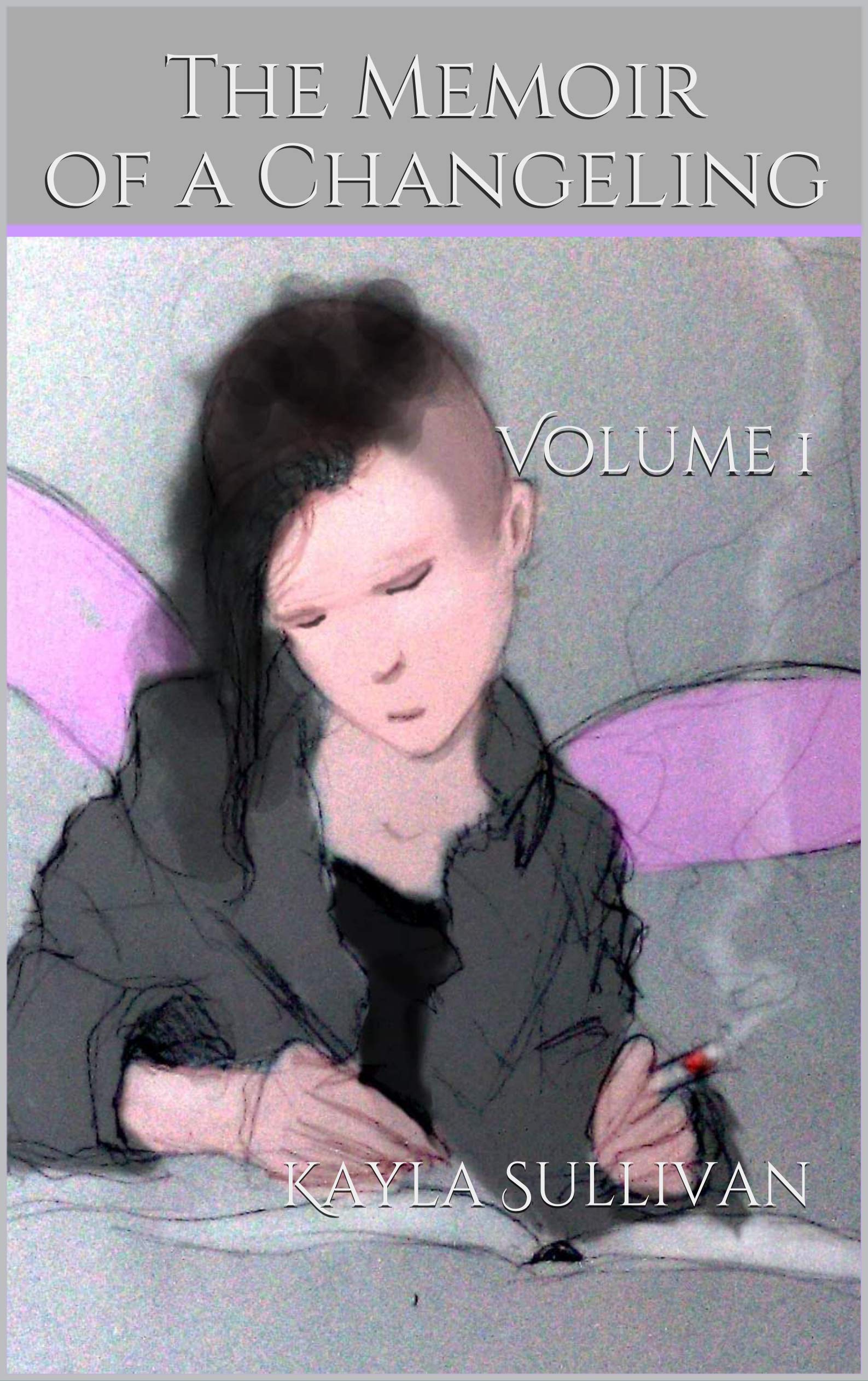 The Memoir of a Changeling: Volume I by Kayla Sullivan | Goodreads