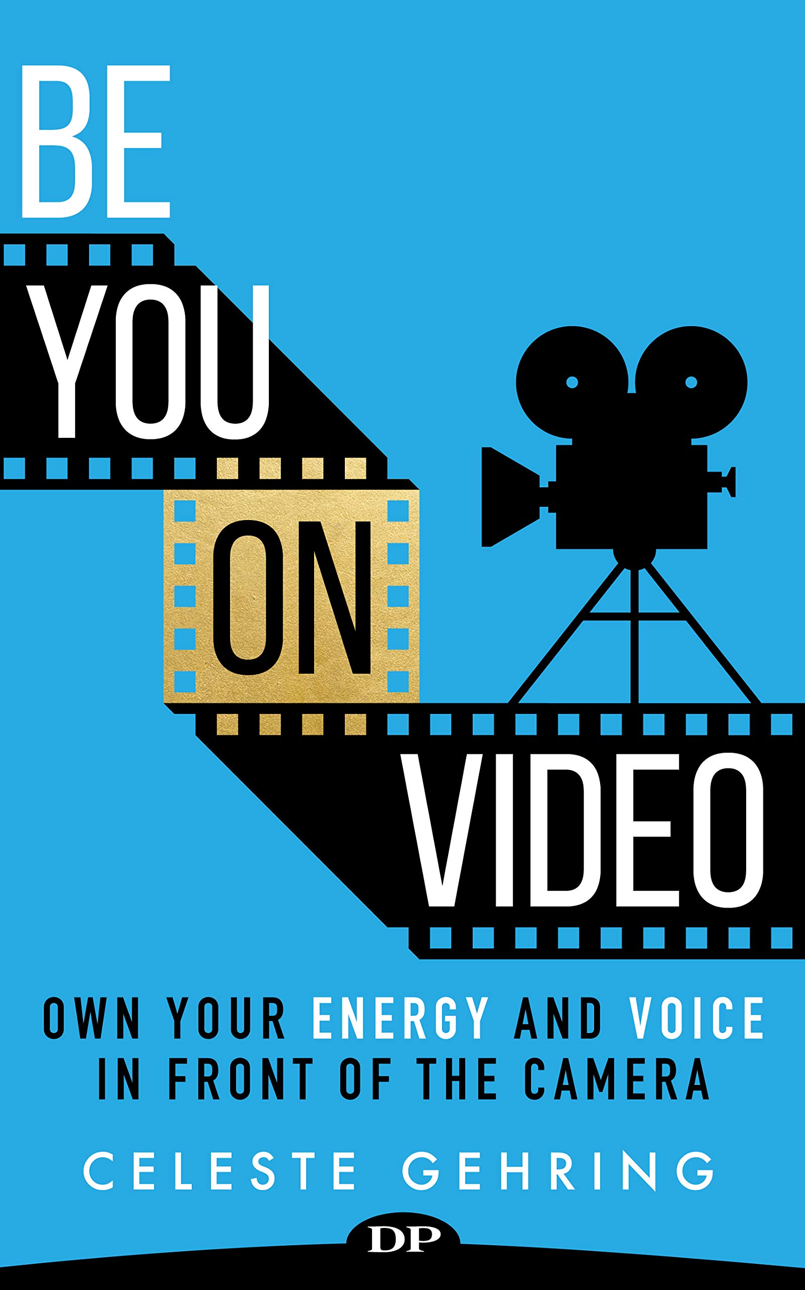 Be You on Video: Own Your Energy and Voice in Front of the Camera by ...
