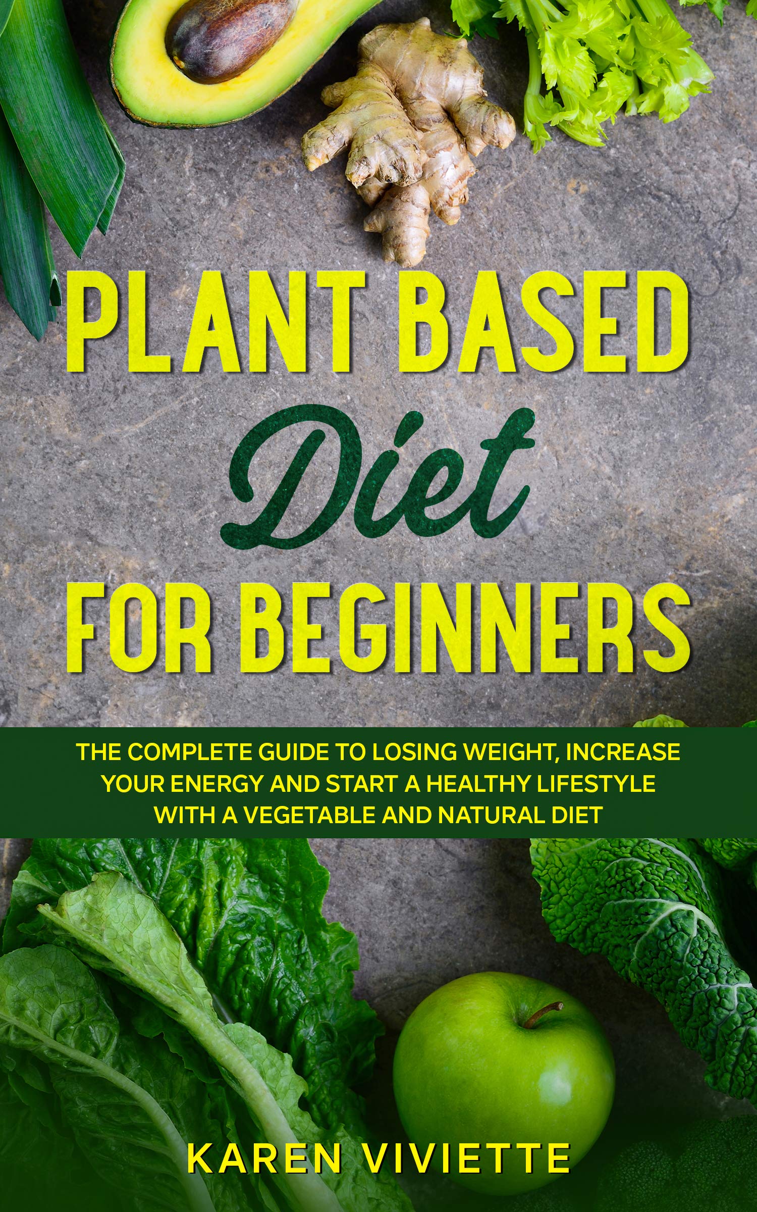 Plant Based Diet For Beginners: The Complete Guide to Losing Weight ...