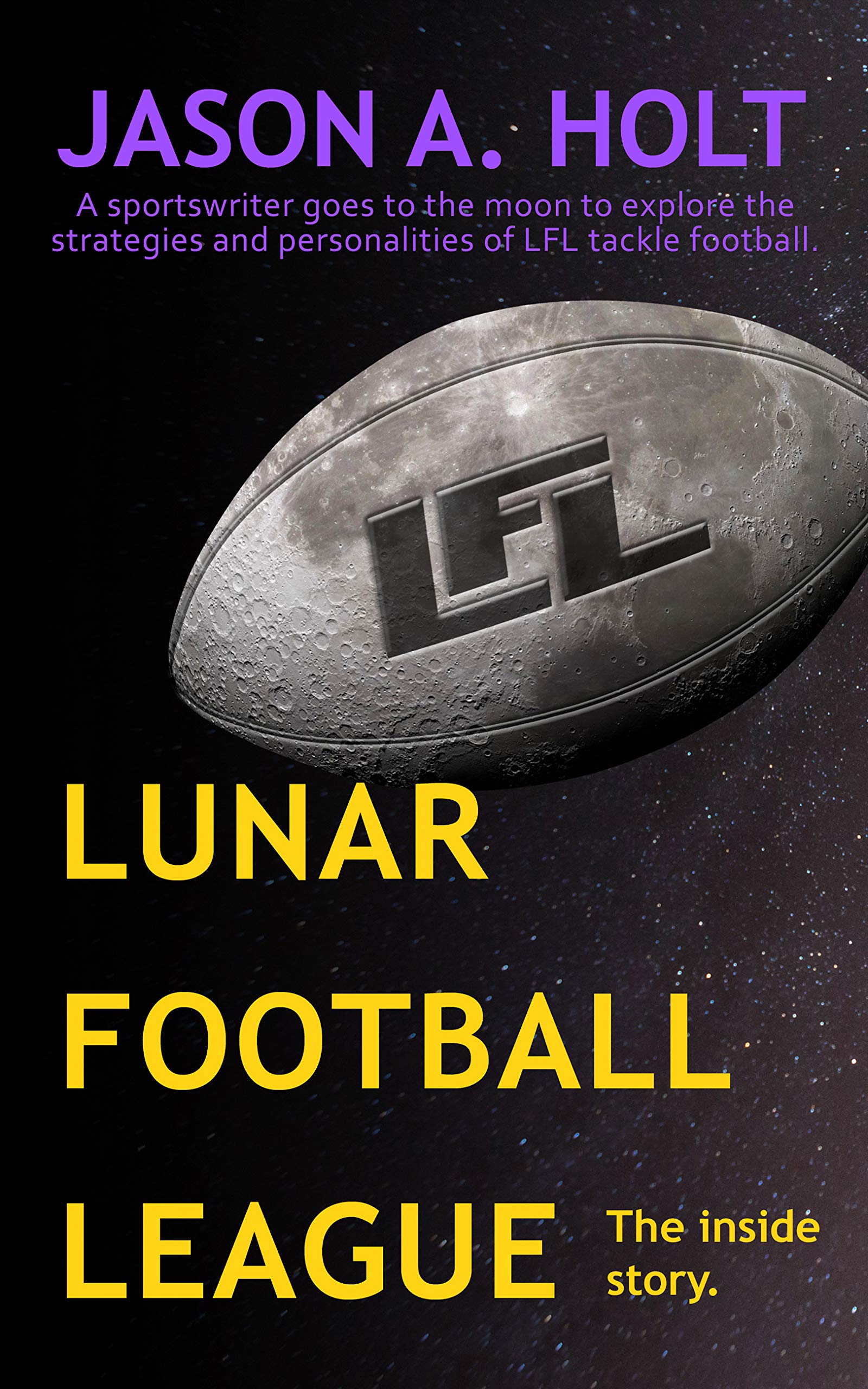 Lunar Football League: The inside story by Jason A. Holt | Goodreads