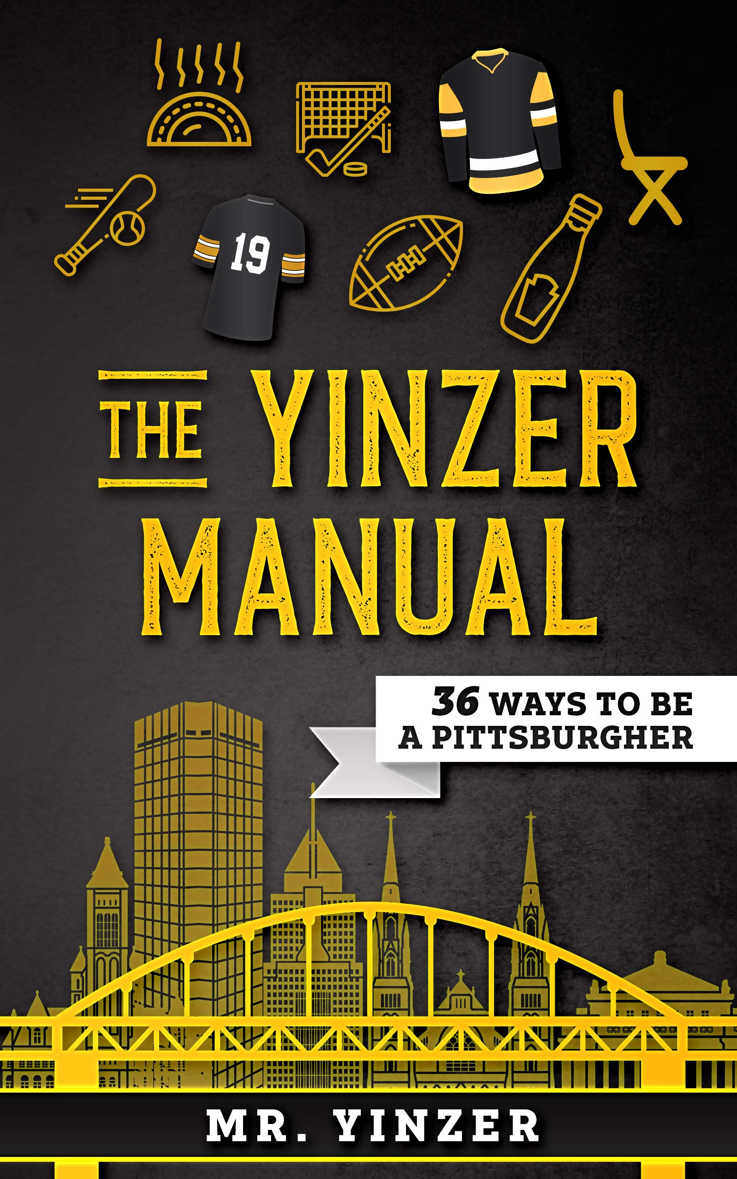 Yinzer Manual: 36 Ways To Be A Pittsburgher by Mr. Yinzer | Goodreads