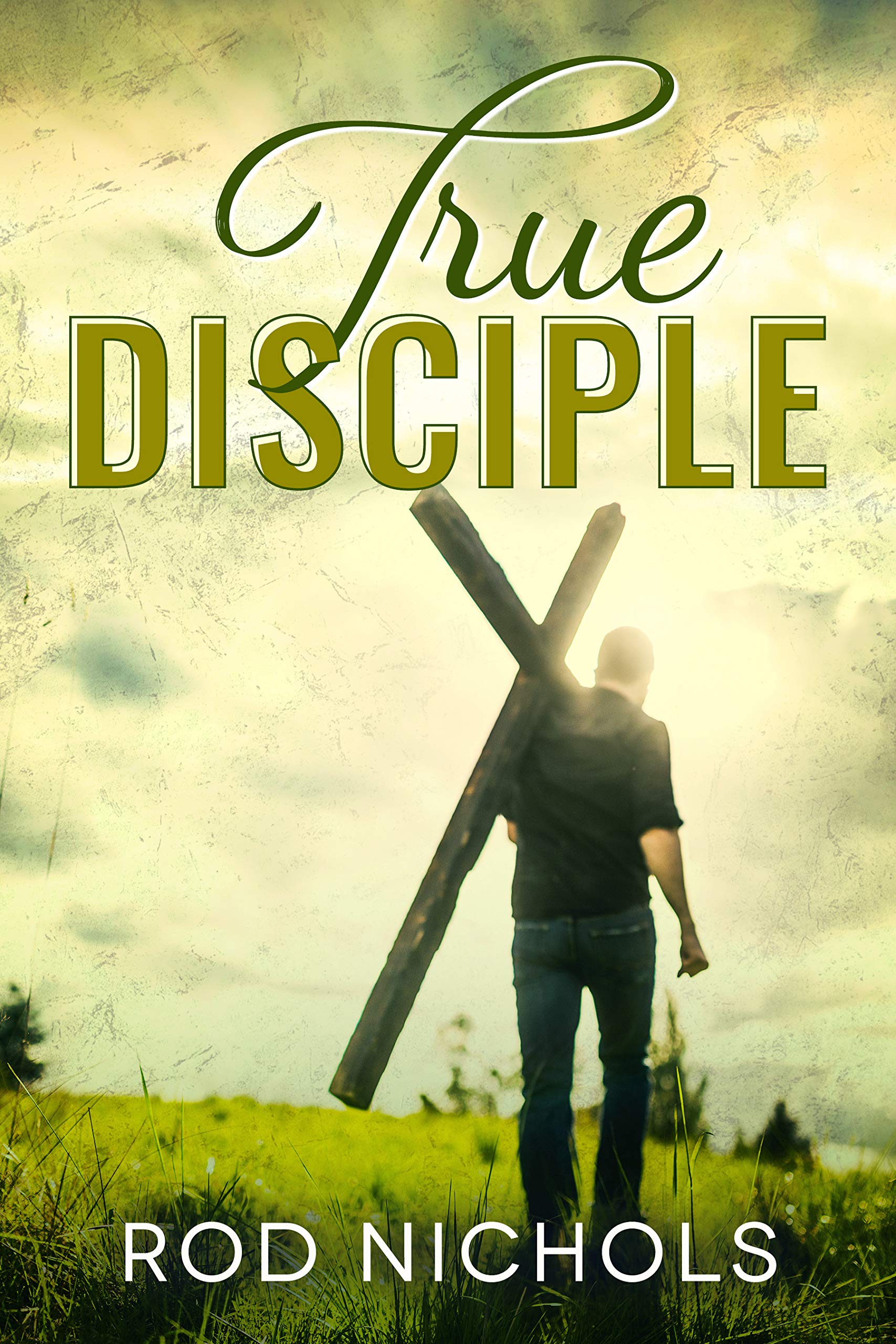 True Disciple by Rod Nichols | Goodreads