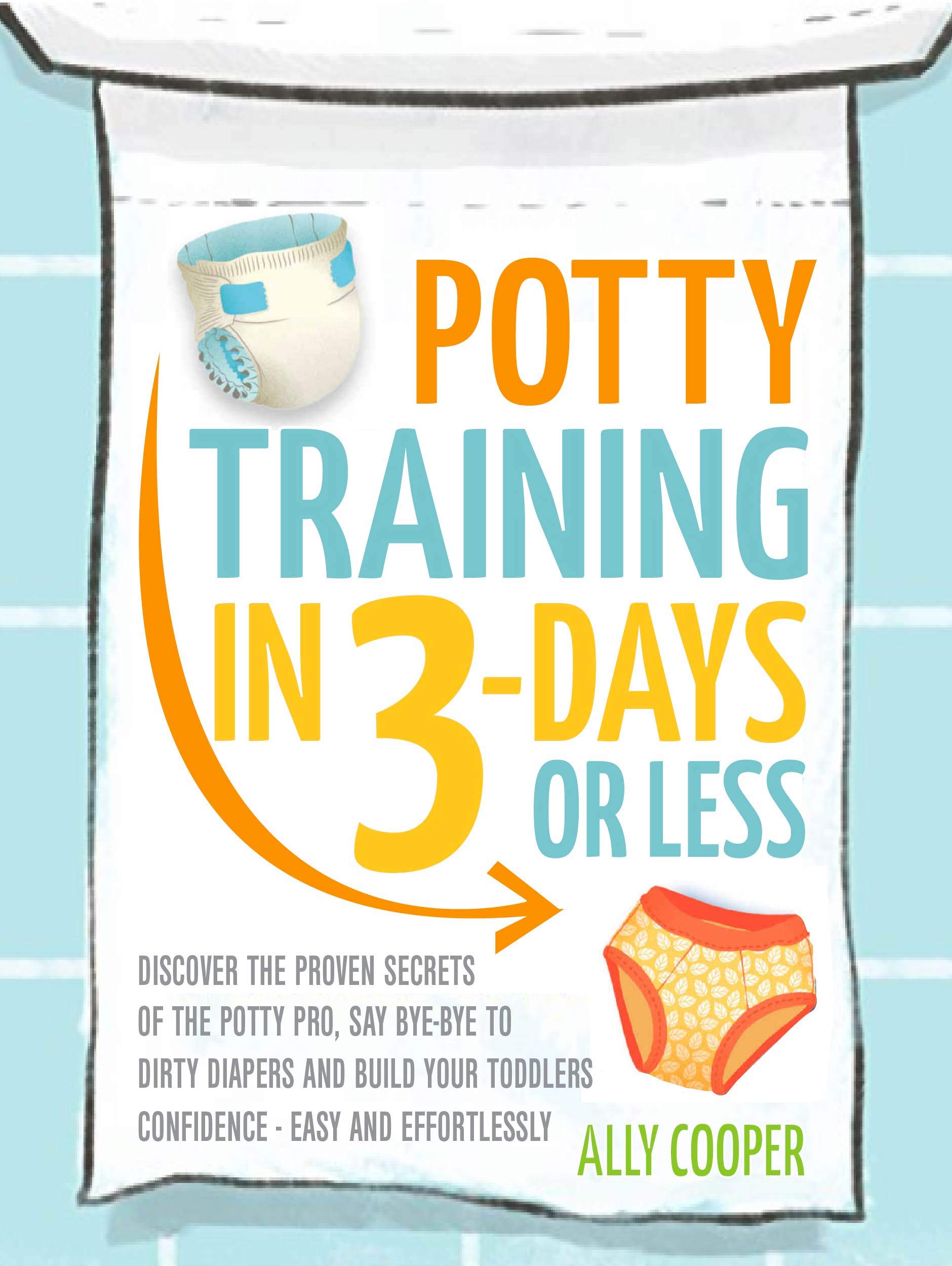 Potty Training In 3 Days Or Less: Discover The Proven Secrets of The ...