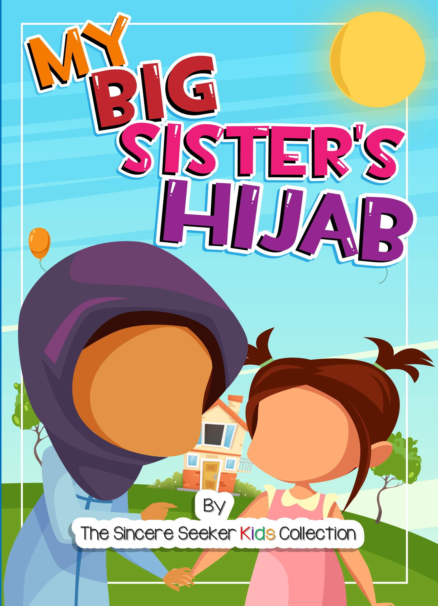 Hijab Book for Muslim Girls; My Big Sister's Hijab: An Islamic Hijab Book for Muslim Girls ...