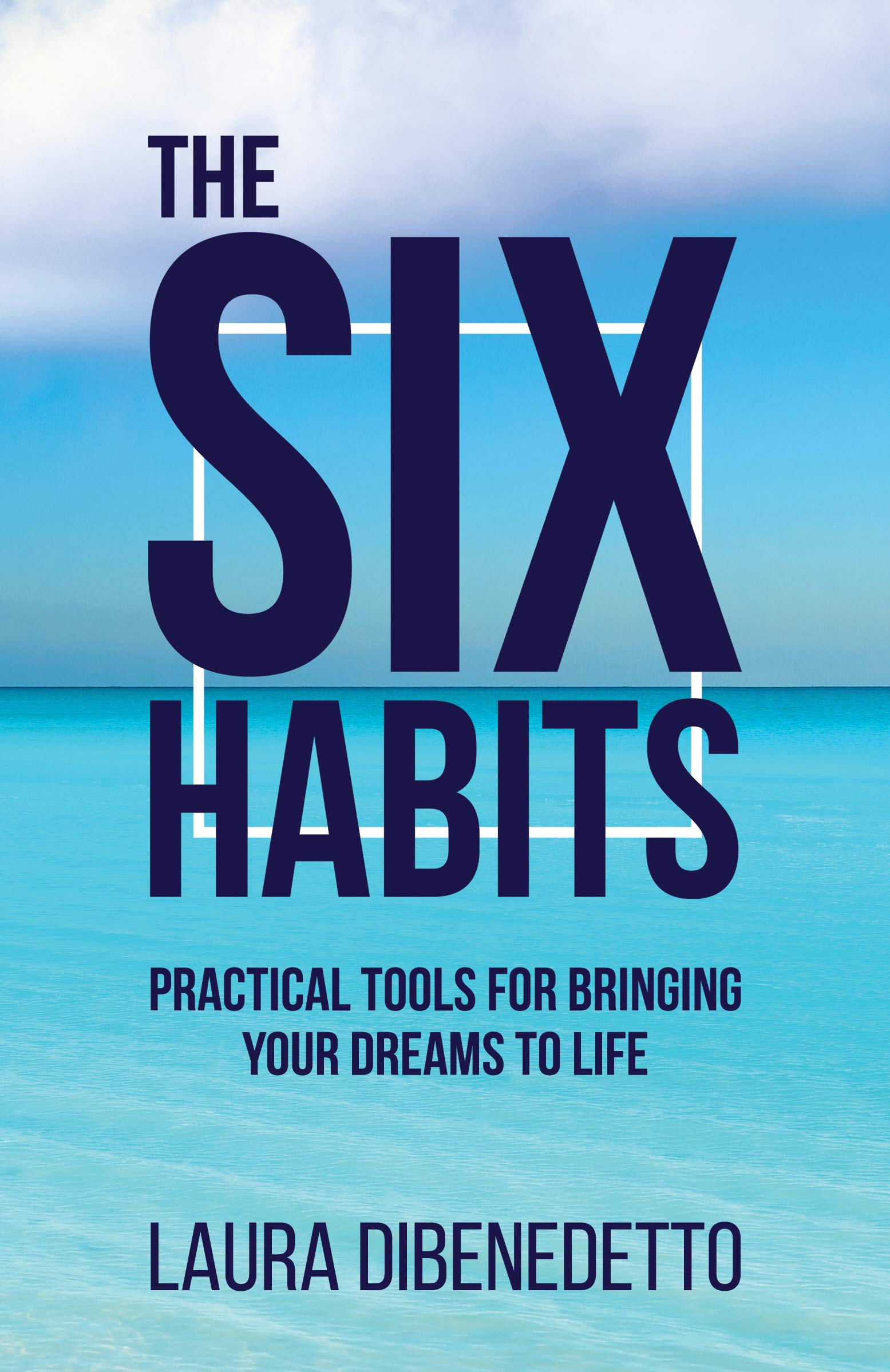 The Six Habits: Practical Tools for Bringing Your Dreams to Life by ...