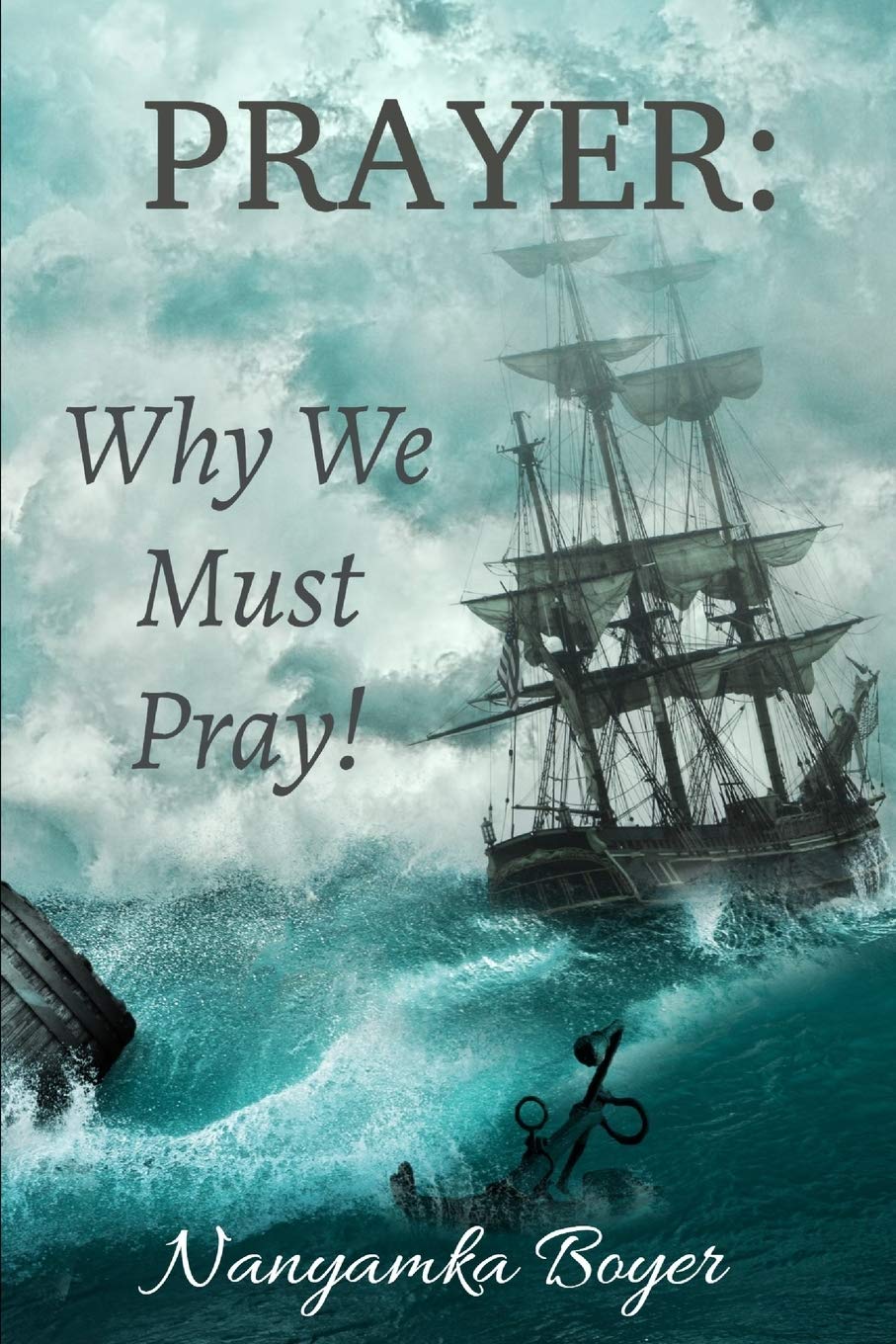 Prayer: Why We Must Pray! by Nanyamka A. Boyer | Goodreads