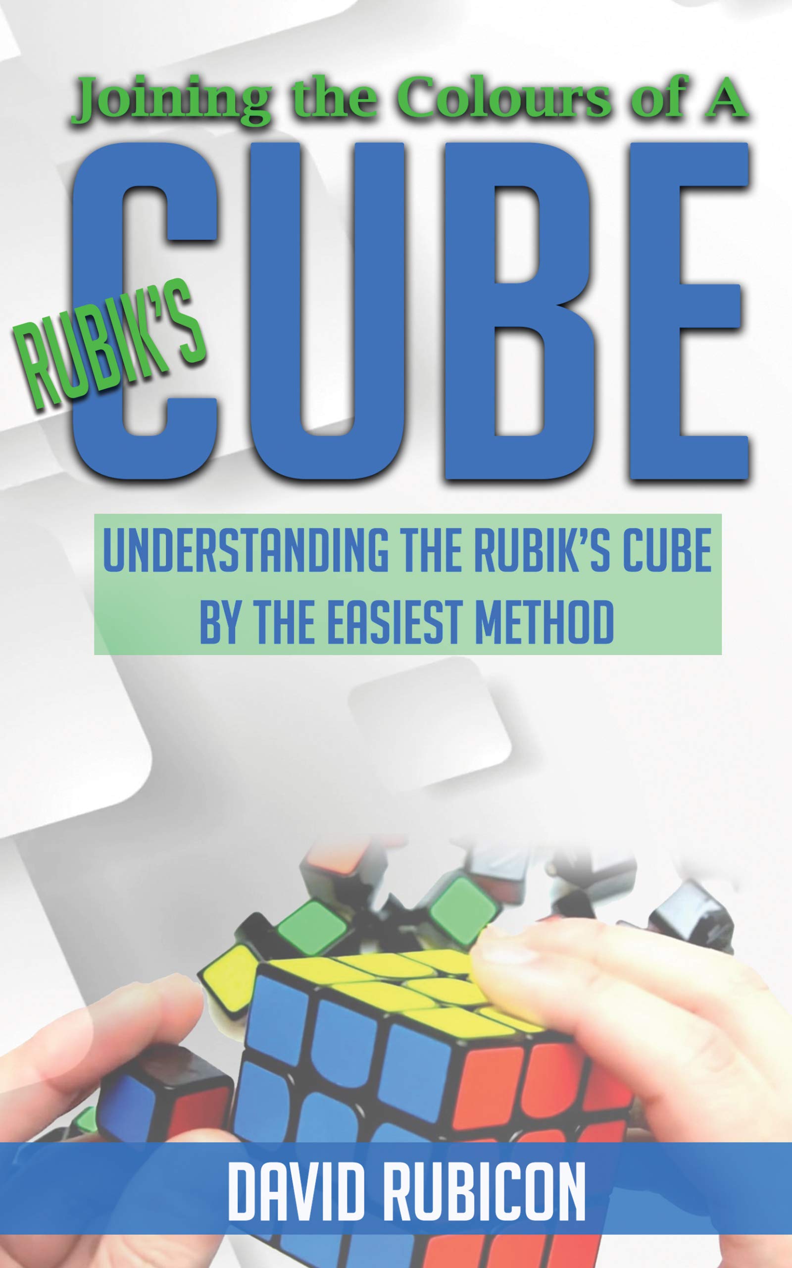 Joining the Colours of A RUBIK'S CUBE: UNDERSTANDING THE RUBIK'S CUBE ...