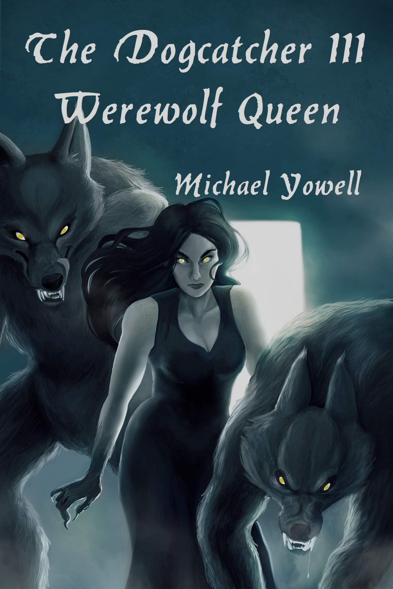 The Dogcatcher III: Werewolf Queen by Michael Yowell | Goodreads