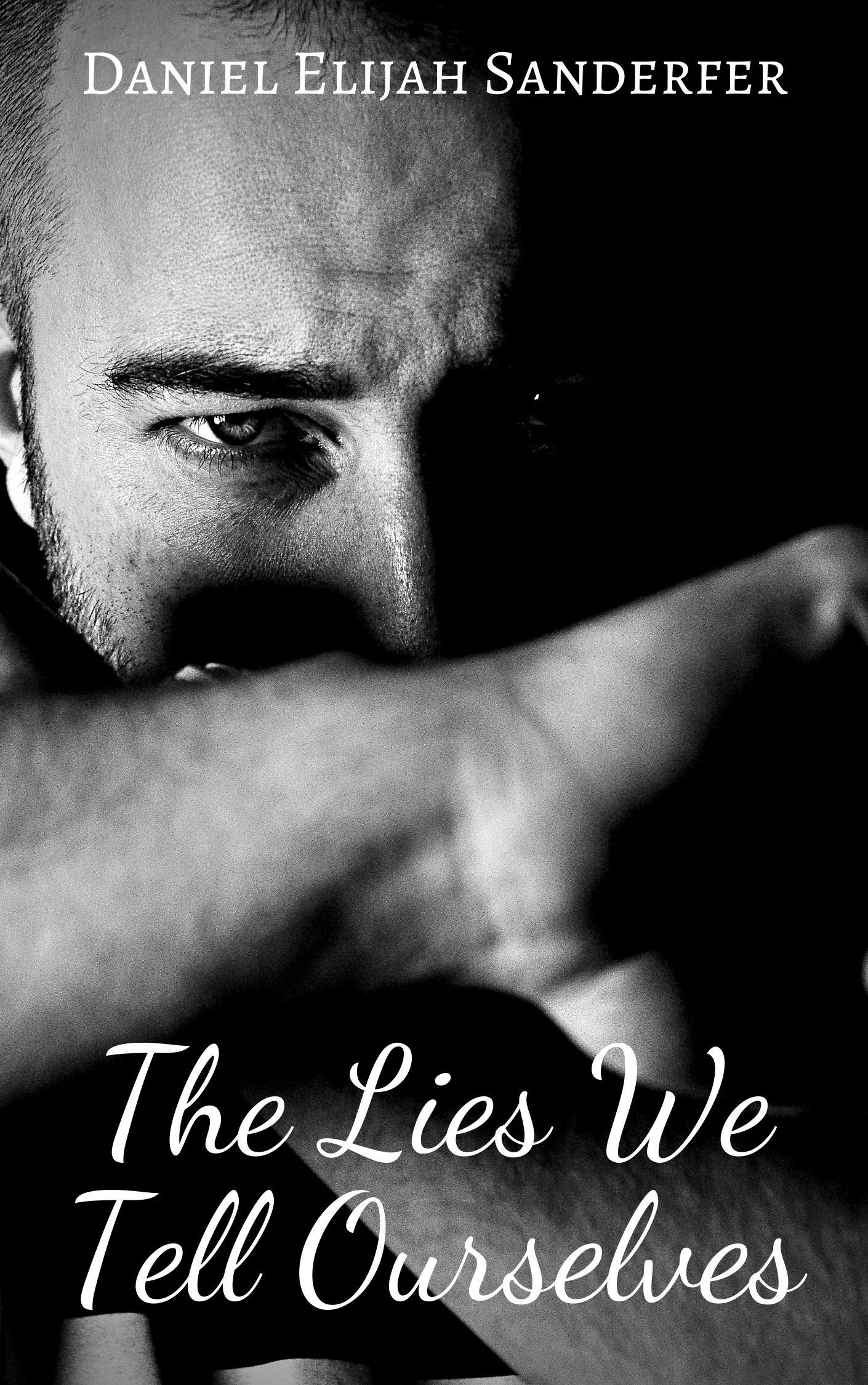 The Lies We Tell Ourselves by Daniel Elijah Sanderfer | Goodreads