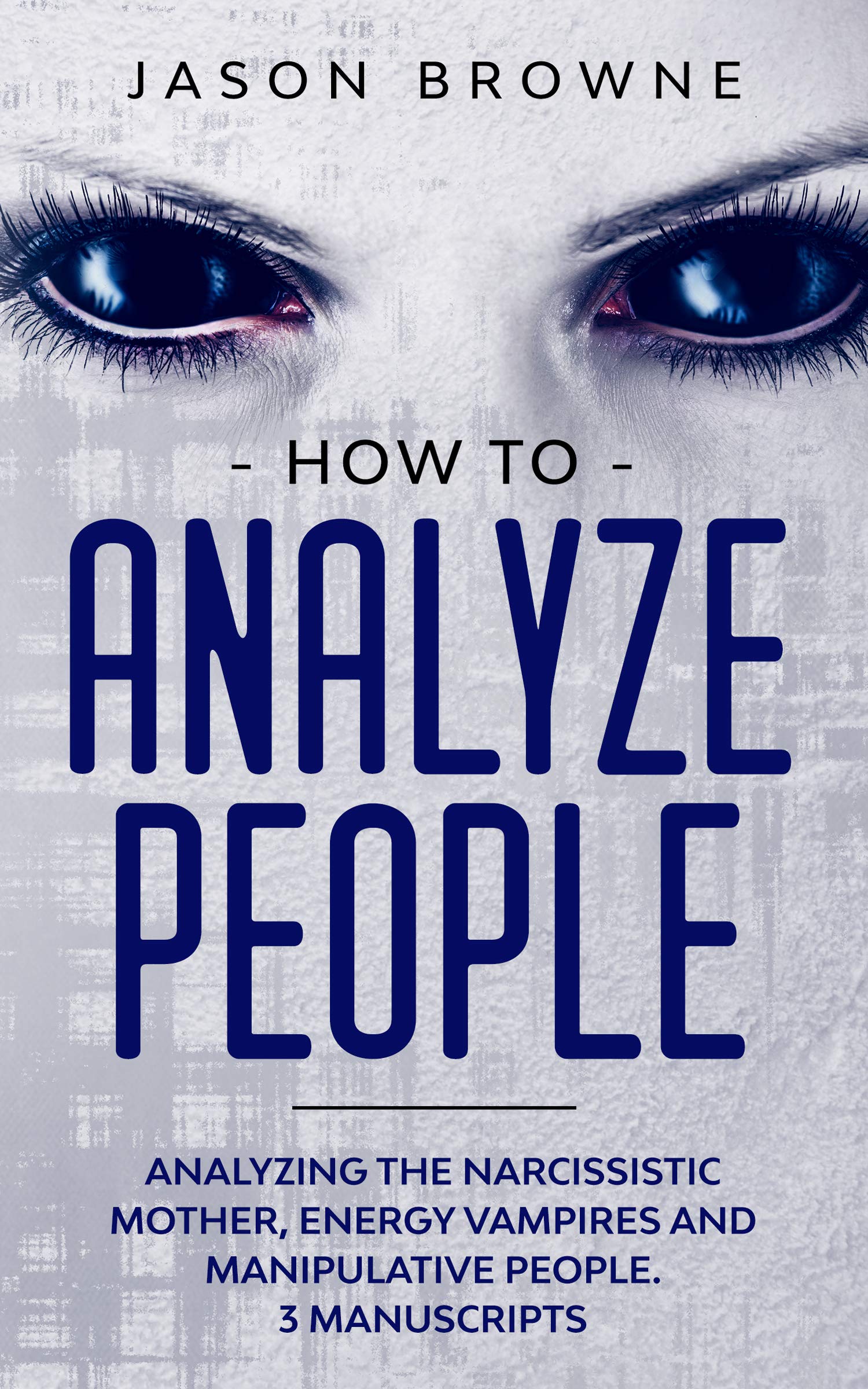 How to Analyze People: Analyzing the Narcissistic Mother, Energy Vampire and Manipulative People ...